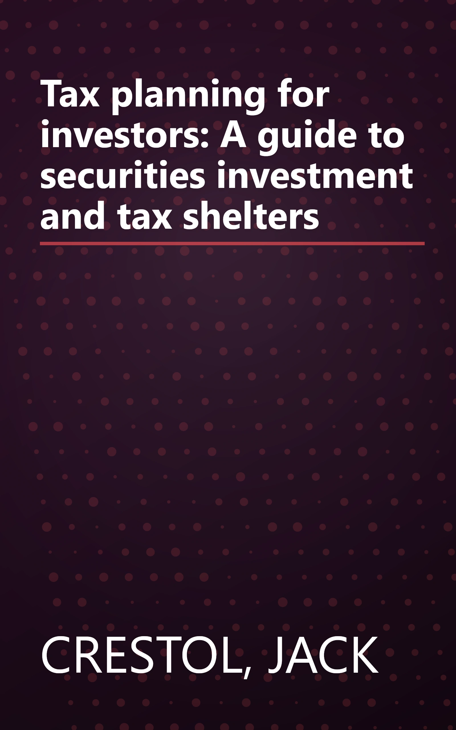 Tax planning for investors: A guide to securities investment and tax shelters book cover
