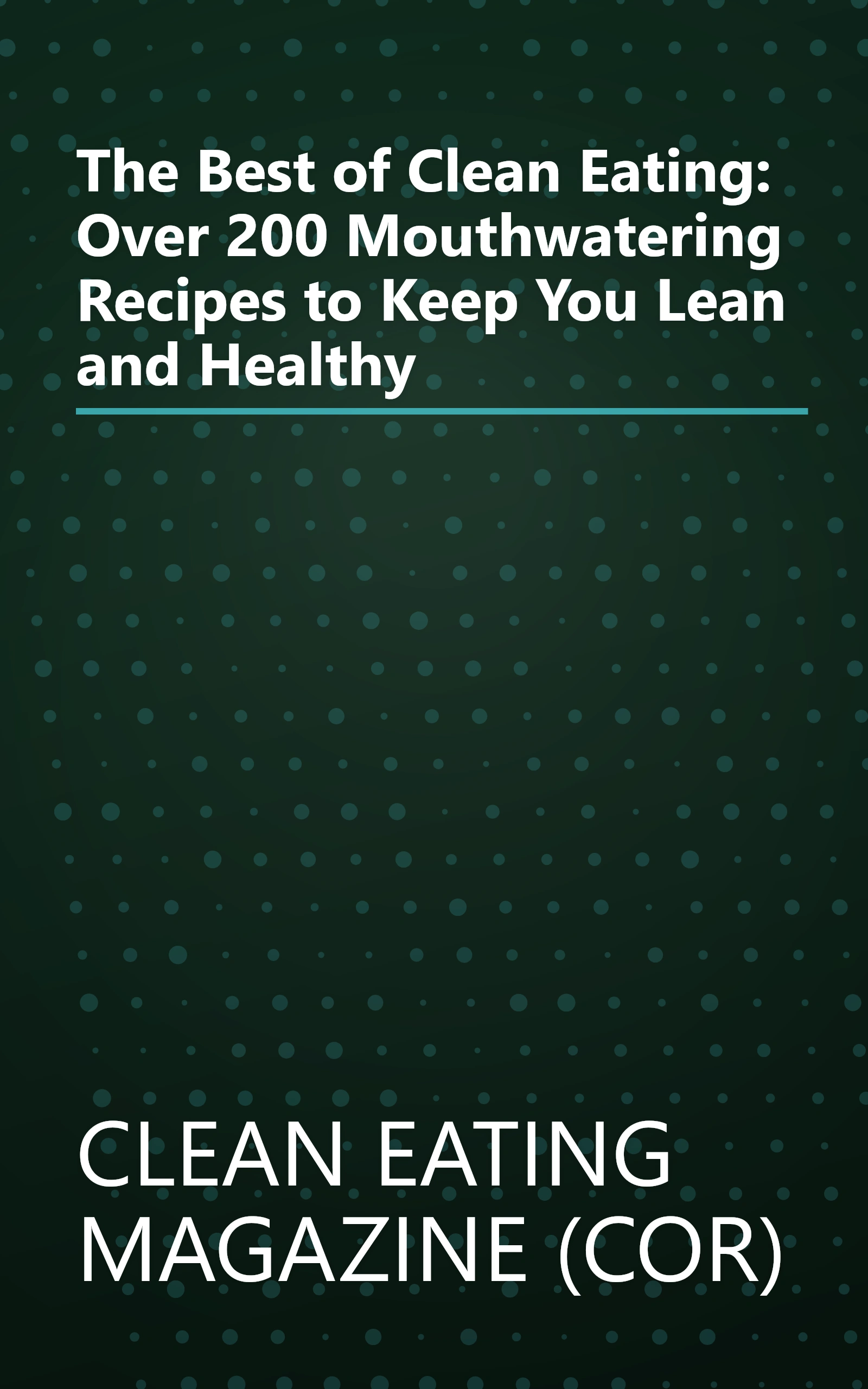 The Best of Clean Eating: Over 200 Mouthwatering Recipes to Keep You Lean and Healthy book cover