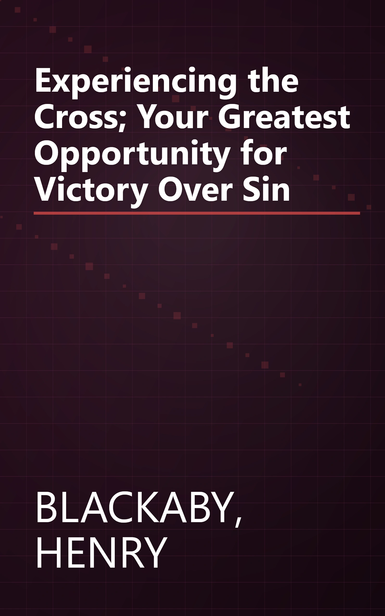 Experiencing the Cross; Your Greatest Opportunity for Victory Over Sin book cover