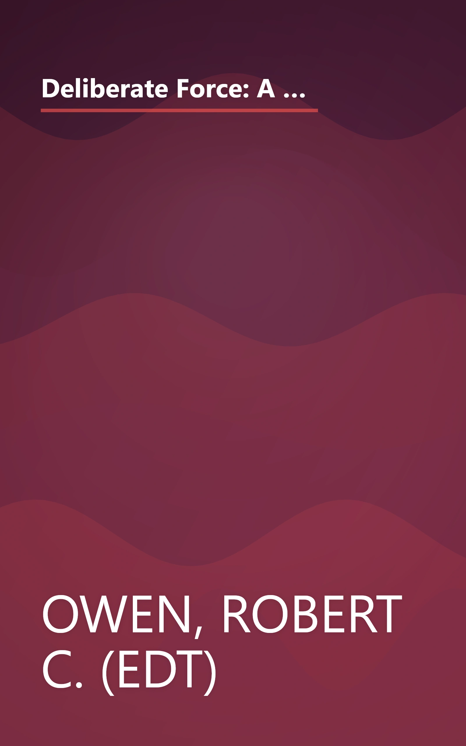 Deliberate Force: A Case Study in Effective Air Campaigning : Final Report of the Air University Balkans Air Campaign Study book cover