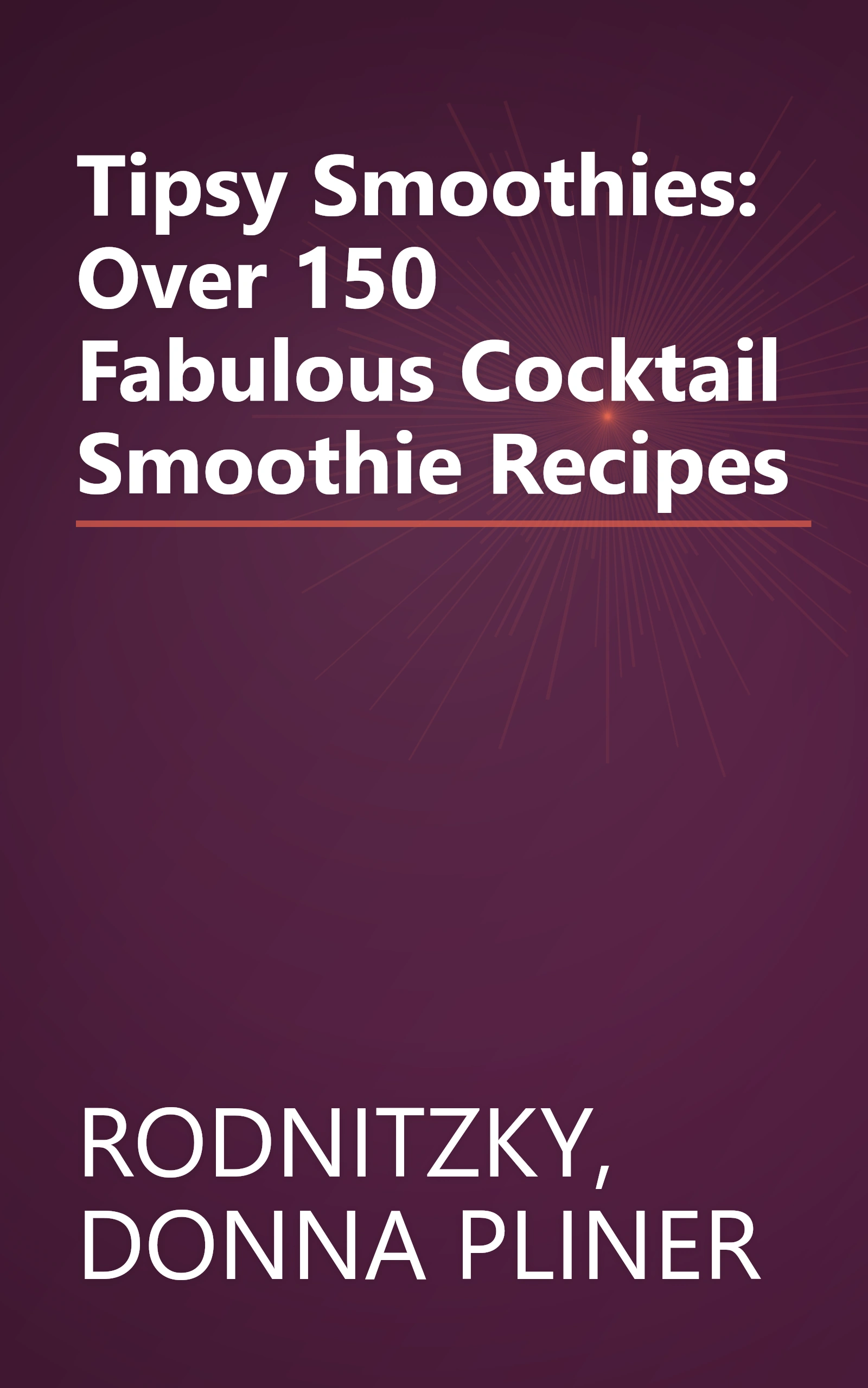 Tipsy Smoothies: Over 150 Fabulous Cocktail Smoothie Recipes book cover