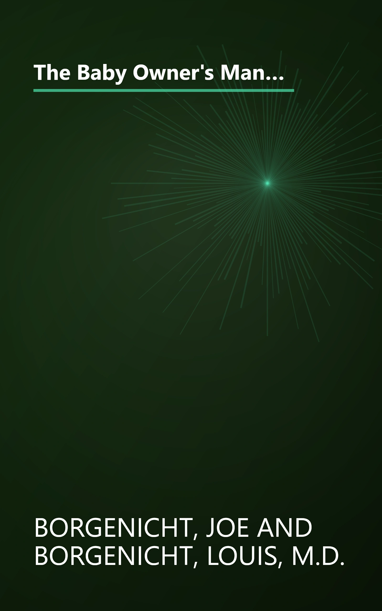 The Baby Owner's Manual: Operating Instructions, Trouble-Shooting Tips, and Advice on First-Year Maintenance (Owner's and Instruction Manual) book cover