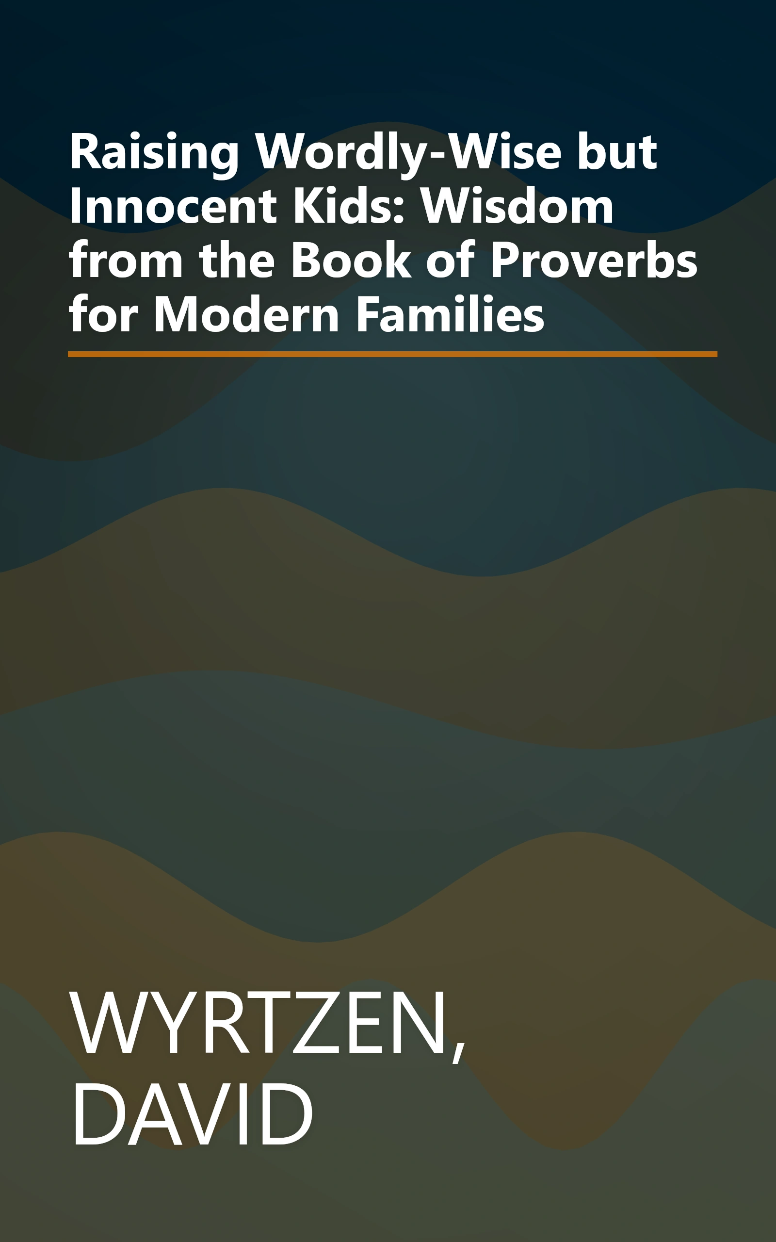 Raising Wordly-Wise but Innocent Kids: Wisdom from the Book of Proverbs for Modern Families book cover