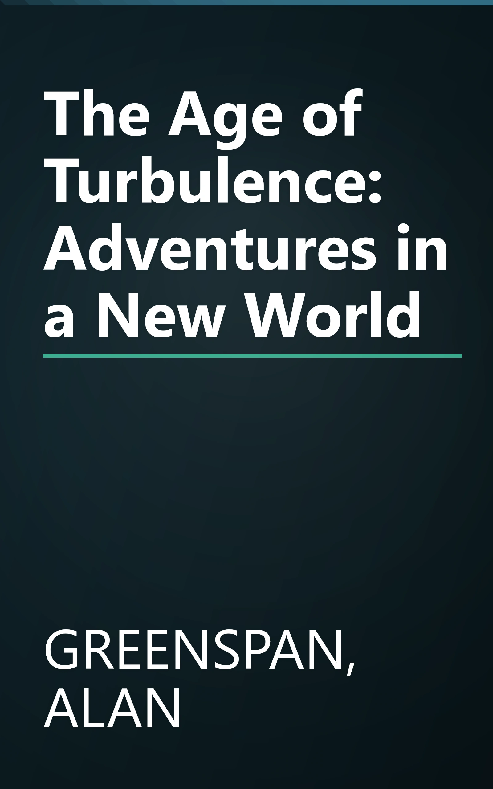 The Age of Turbulence: Adventures in a New World book cover