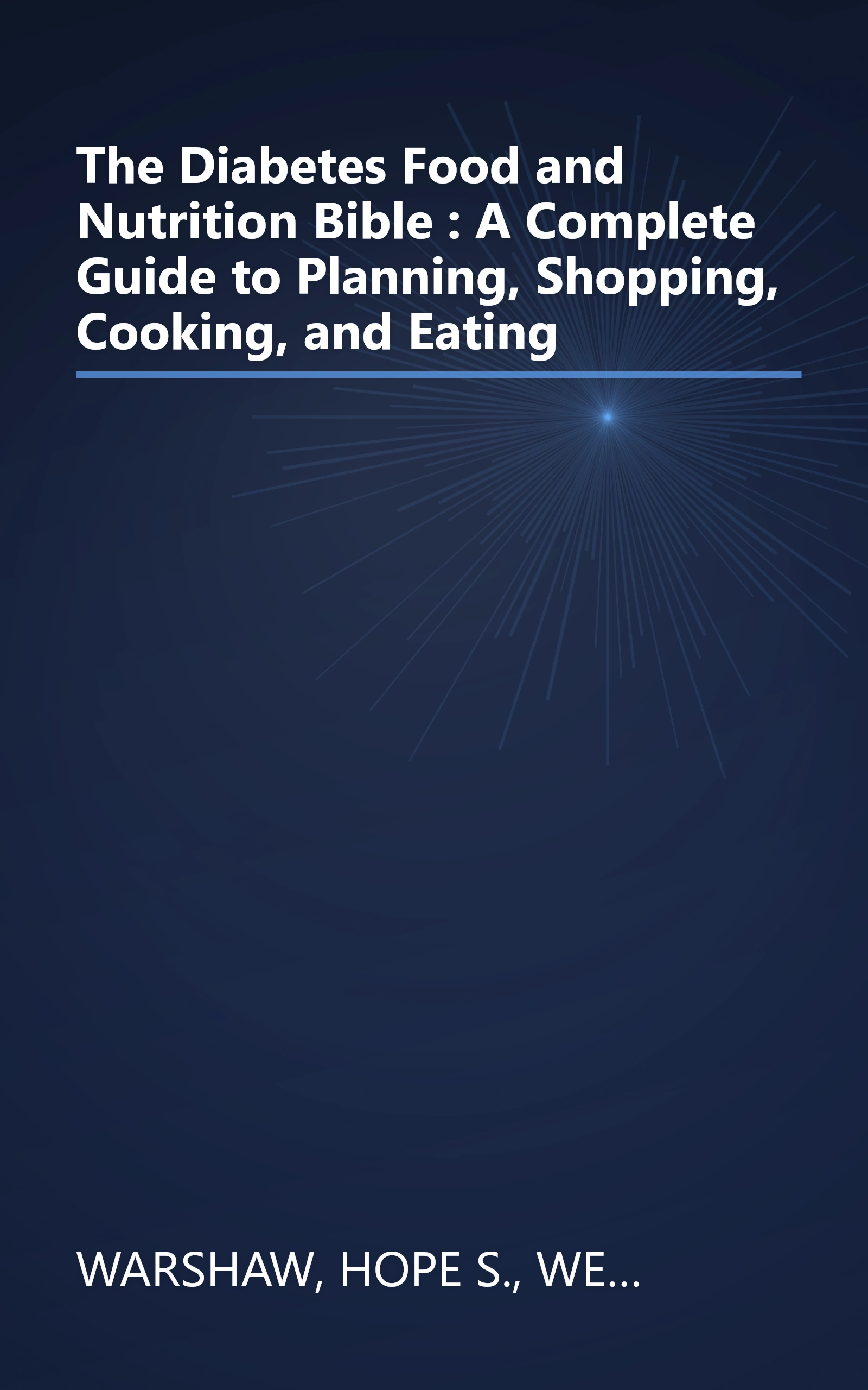 The Diabetes Food and Nutrition Bible : A Complete Guide to Planning, Shopping, Cooking, and Eating book cover