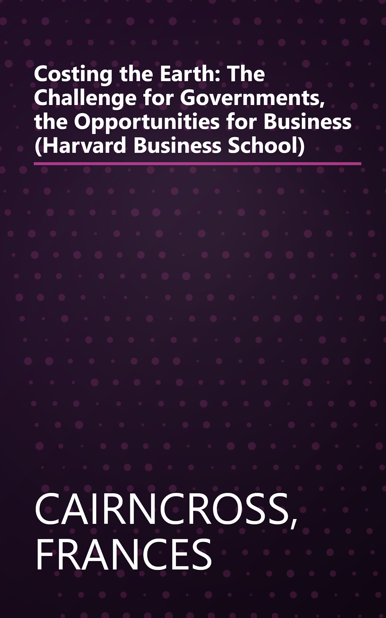Costing the Earth: The Challenge for Governments, the Opportunities for Business (Harvard Business School) book cover