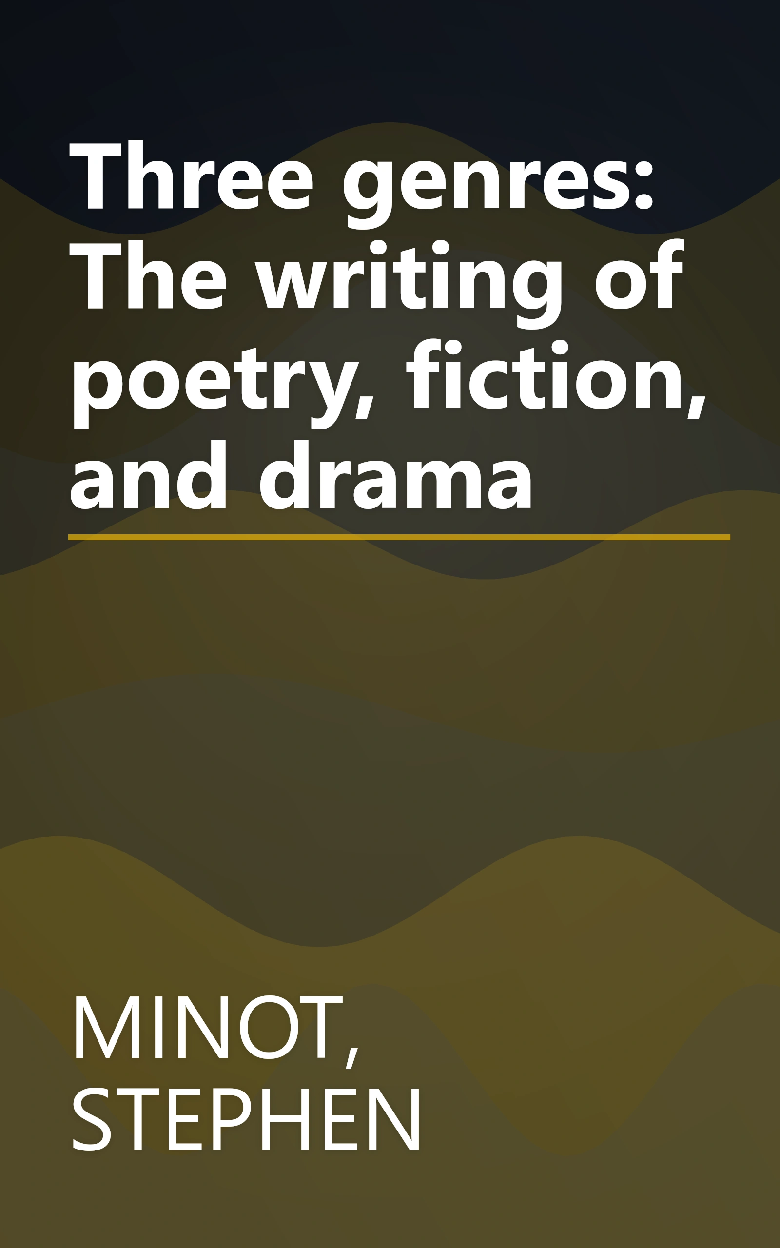 Three genres: The writing of poetry, fiction, and drama book cover