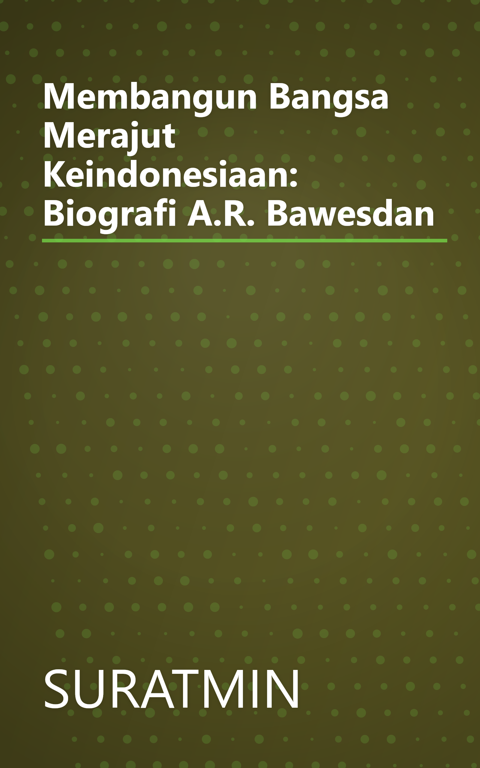 Membangun Bangsa Merajut Keindonesiaan: Biografi A.R. Bawesdan book cover