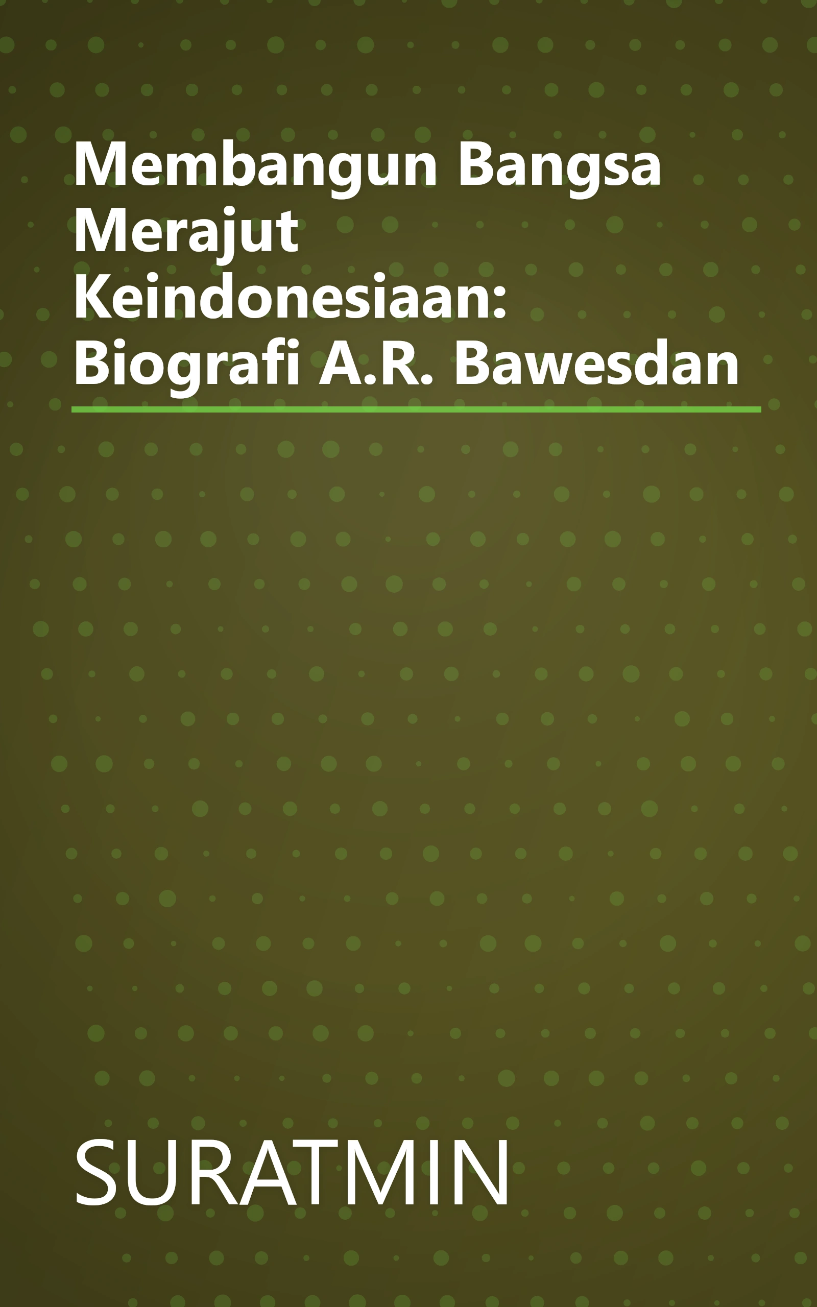 Membangun Bangsa Merajut Keindonesiaan: Biografi A.R. Bawesdan book cover