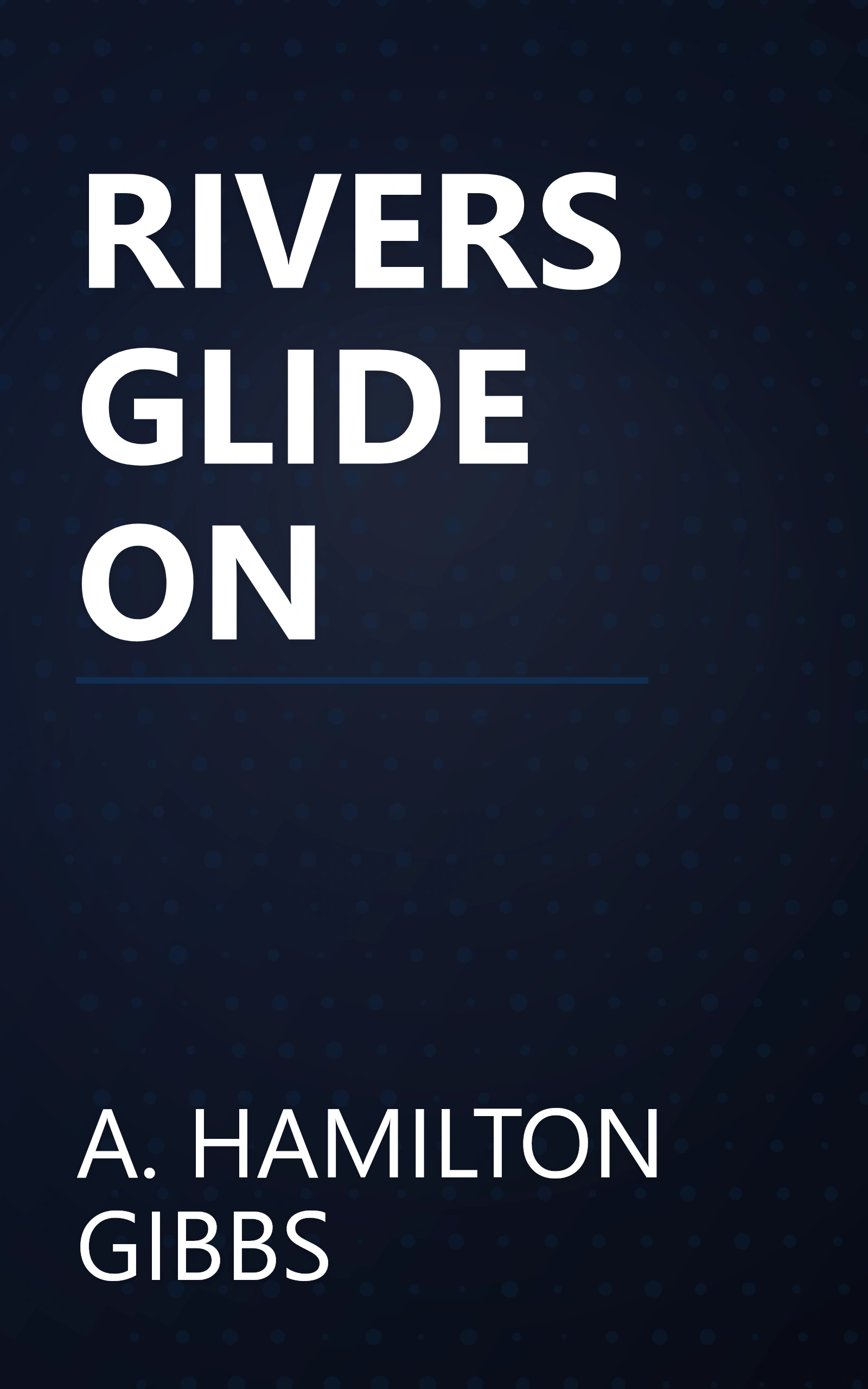RIVERS GLIDE ON book cover