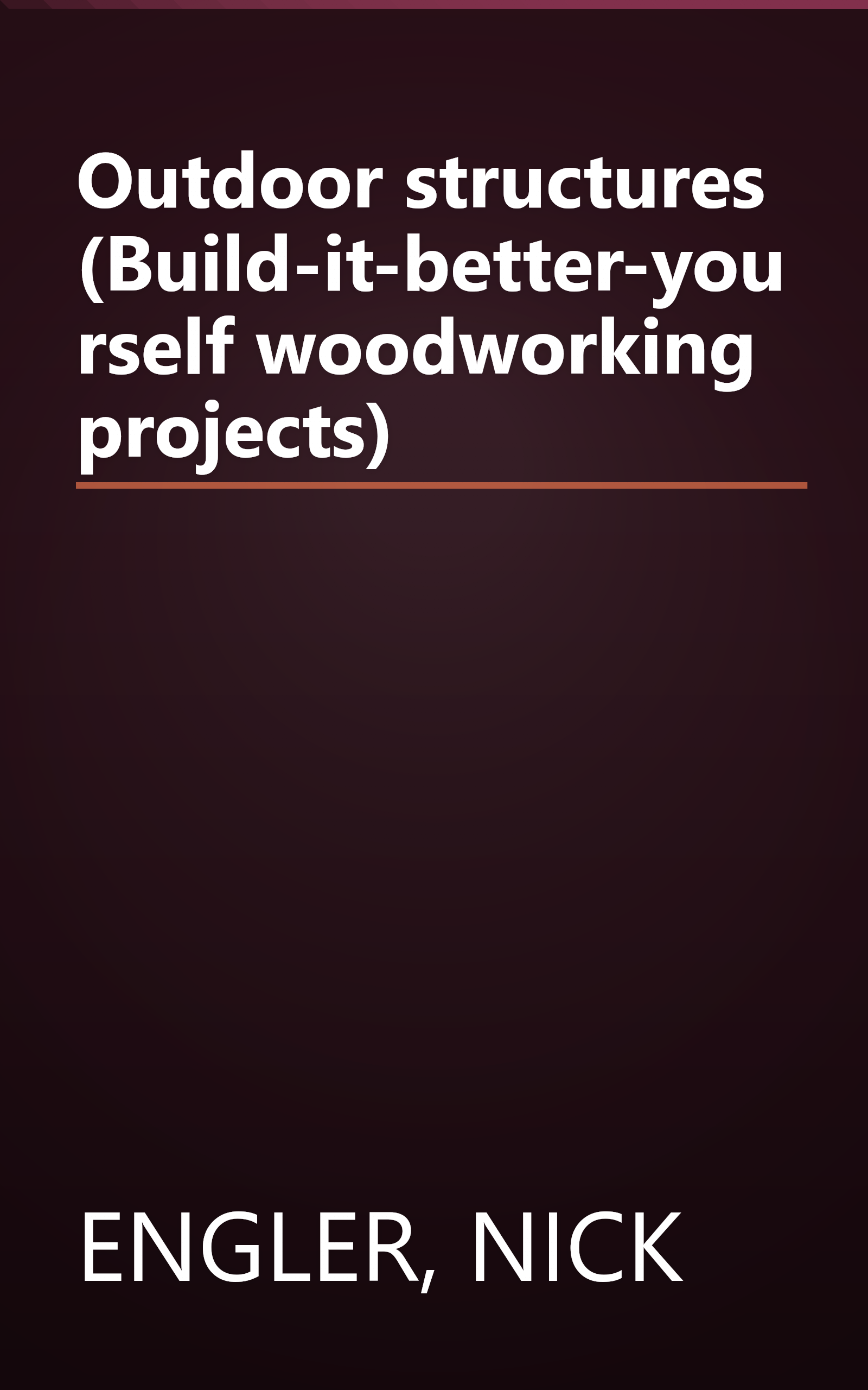 Outdoor structures (Build-it-better-yourself woodworking projects) book cover