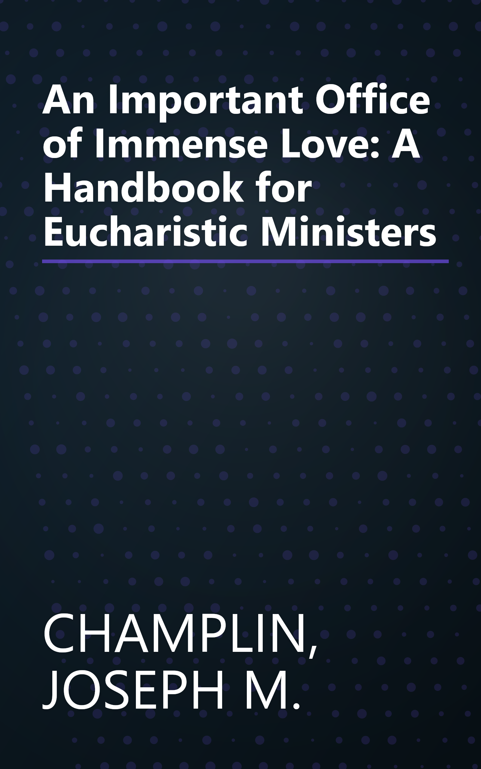 An Important Office of Immense Love: A Handbook for Eucharistic Ministers book cover