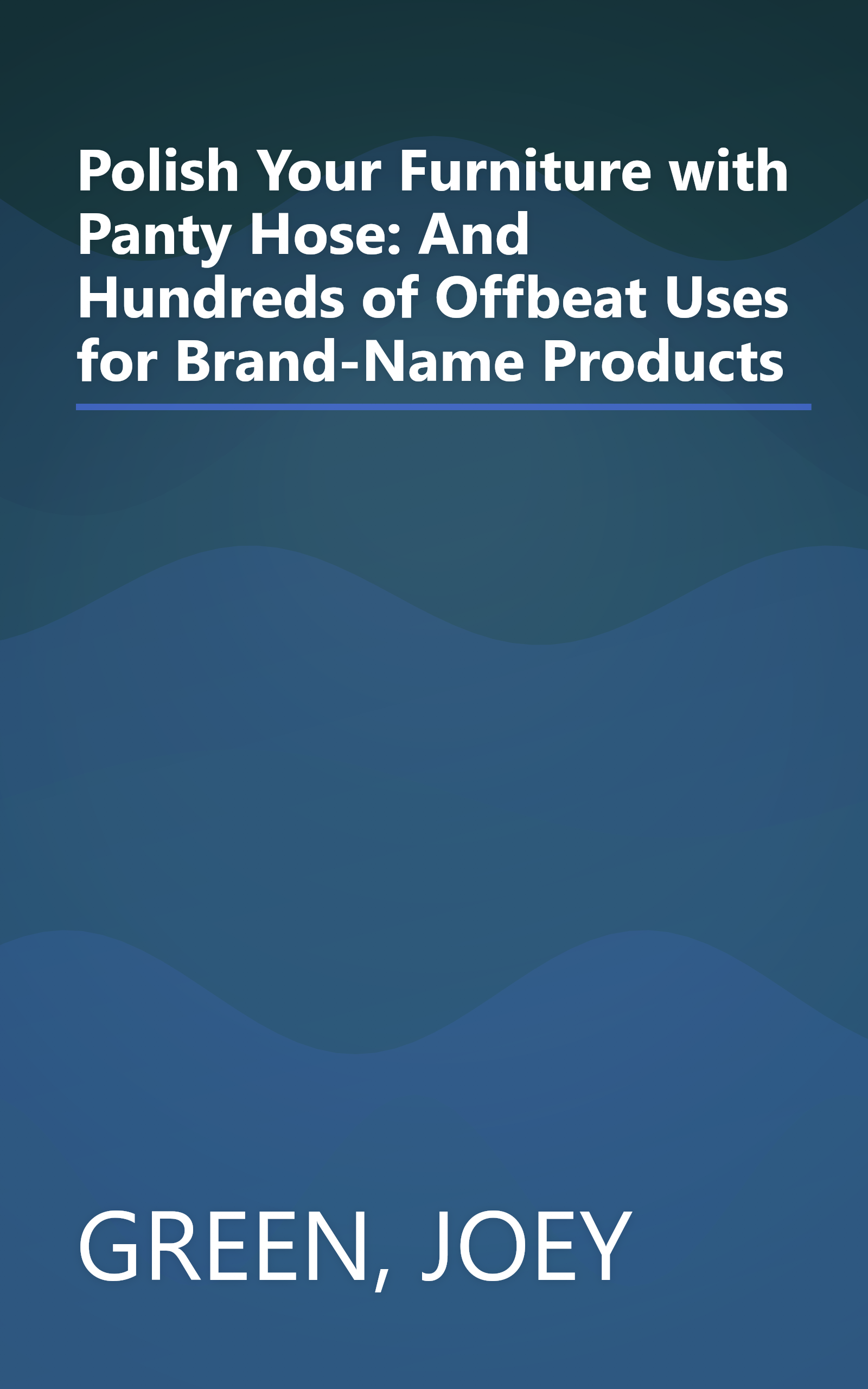 Polish Your Furniture with Panty Hose: And Hundreds of Offbeat Uses for Brand-Name Products book cover