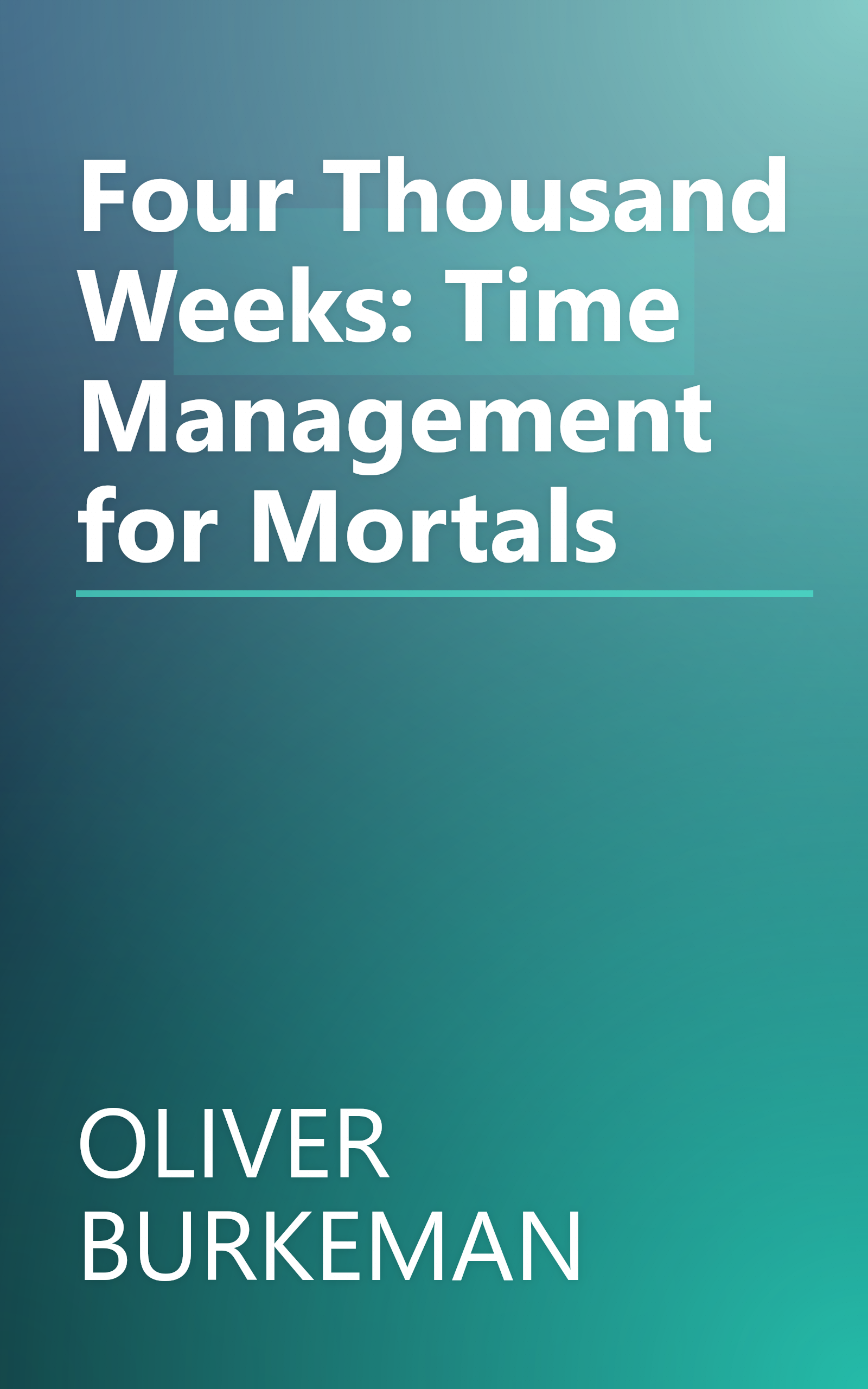 Four Thousand Weeks: Time Management for Mortals book cover