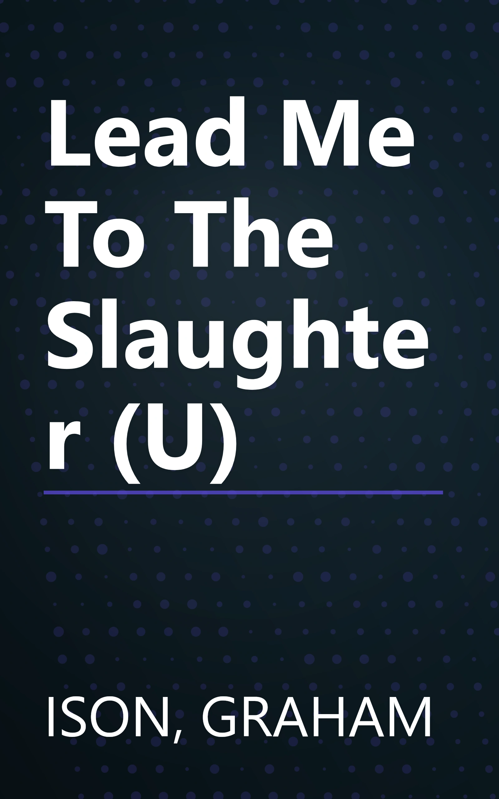 Lead Me To The Slaughter (U) book cover