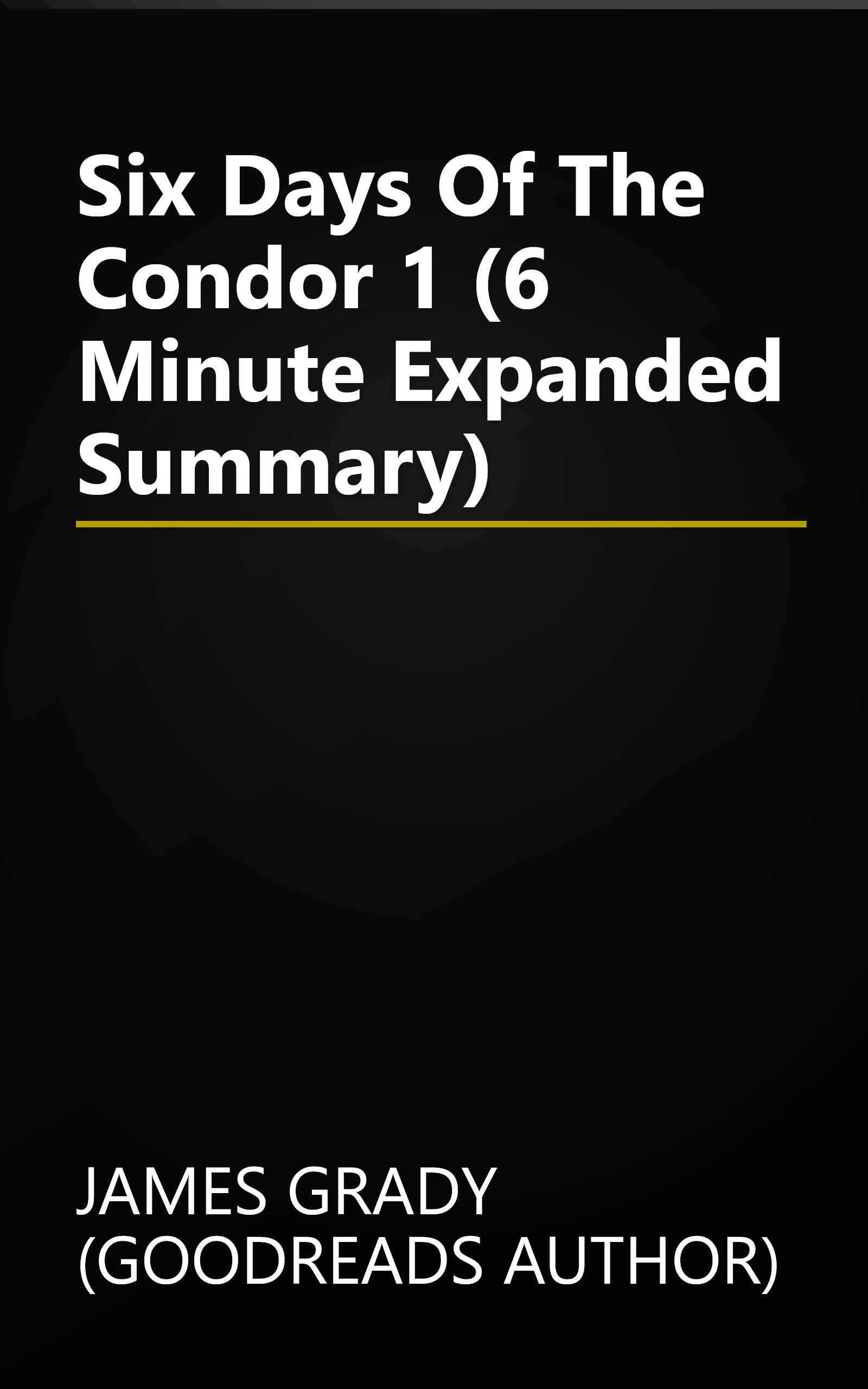 Six Days Of The Condor 1 (6 Minute   Expanded Summary) book cover