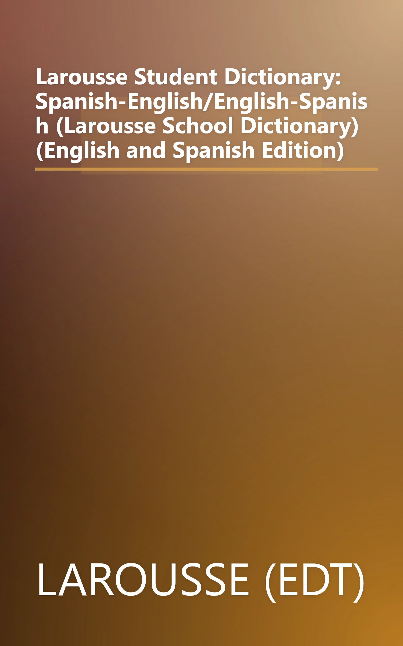 Larousse Student Dictionary: Spanish-English/English-Spanish (Larousse School Dictionary) (English and Spanish Edition) book cover