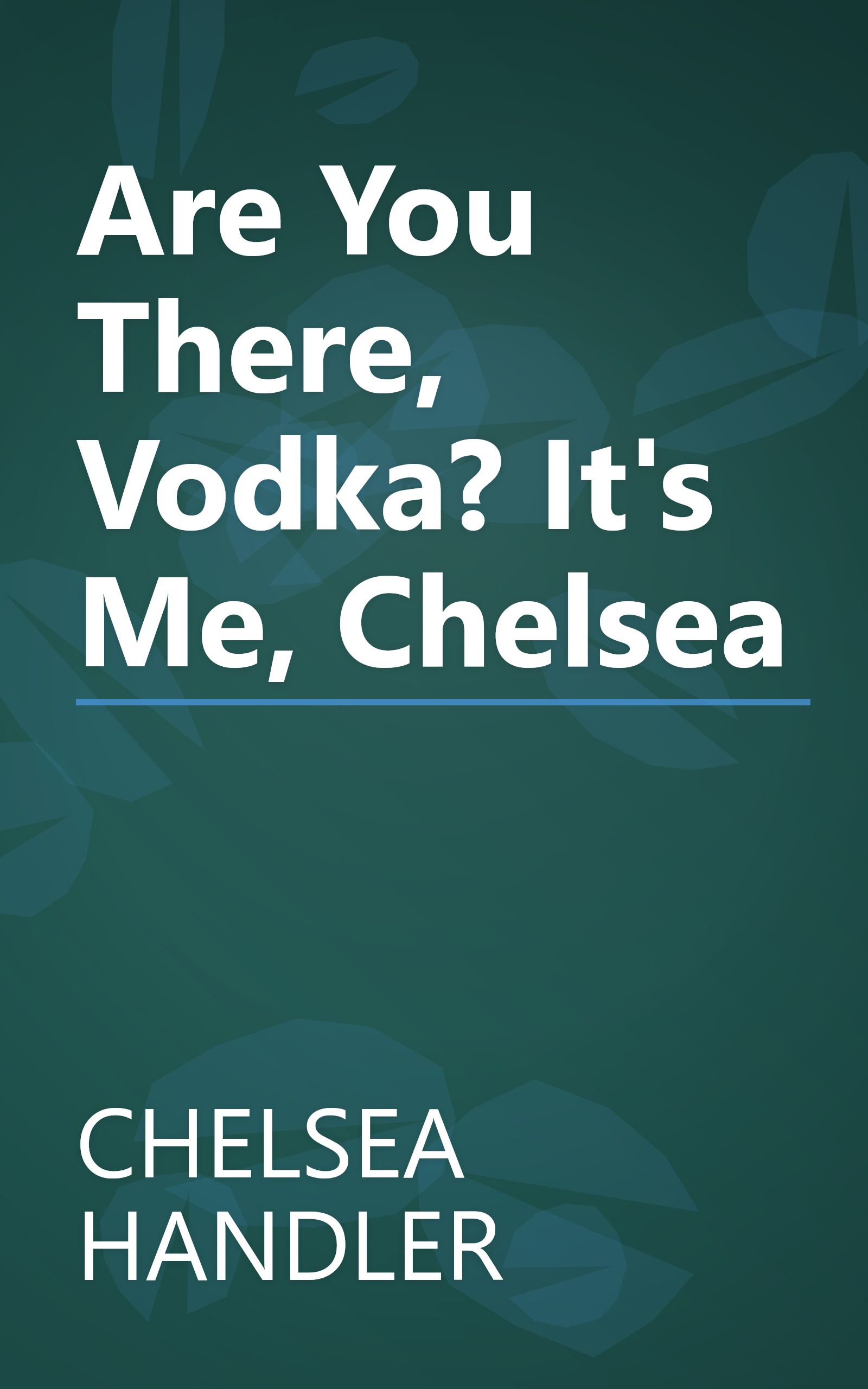 Are You There, Vodka? It's Me, Chelsea book cover