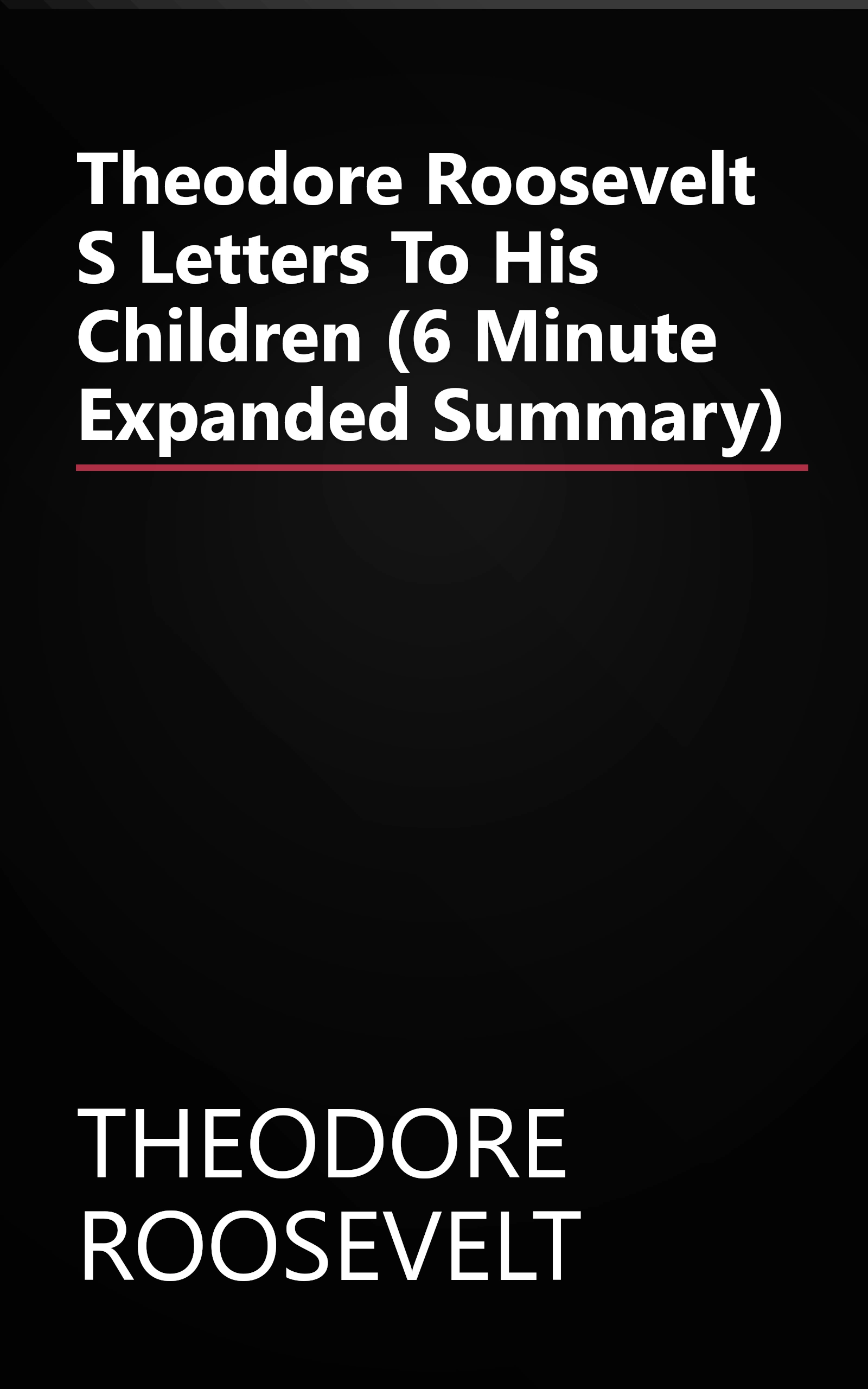 Theodore Roosevelt S Letters To His Children (6 Minute   Expanded Summary) book cover