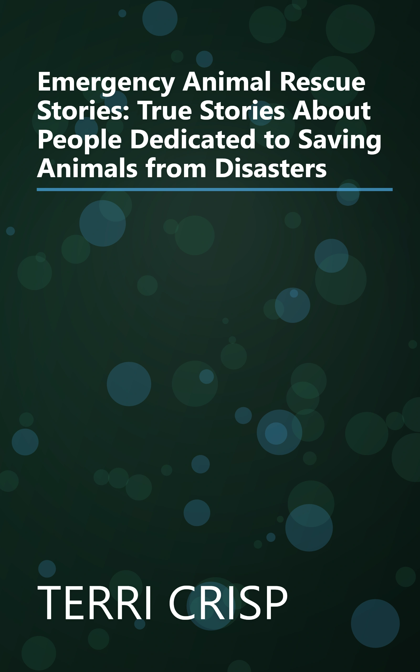 Emergency Animal Rescue Stories: True Stories About People Dedicated to Saving Animals from Disasters book cover