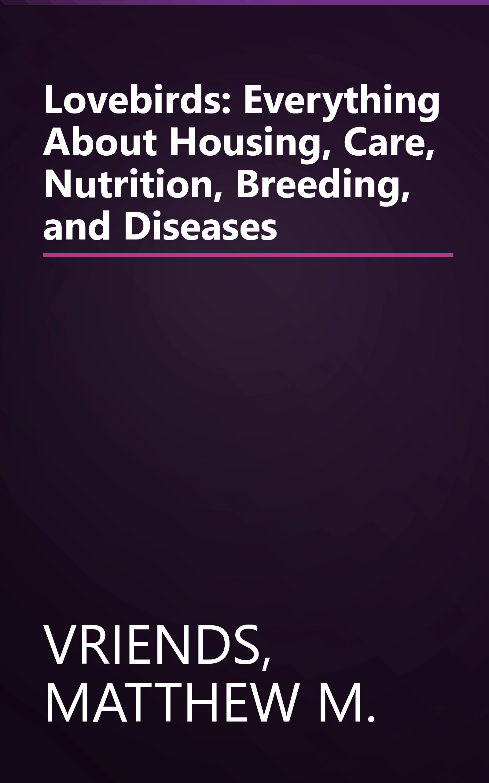 Lovebirds: Everything About Housing, Care, Nutrition, Breeding, and Diseases book cover