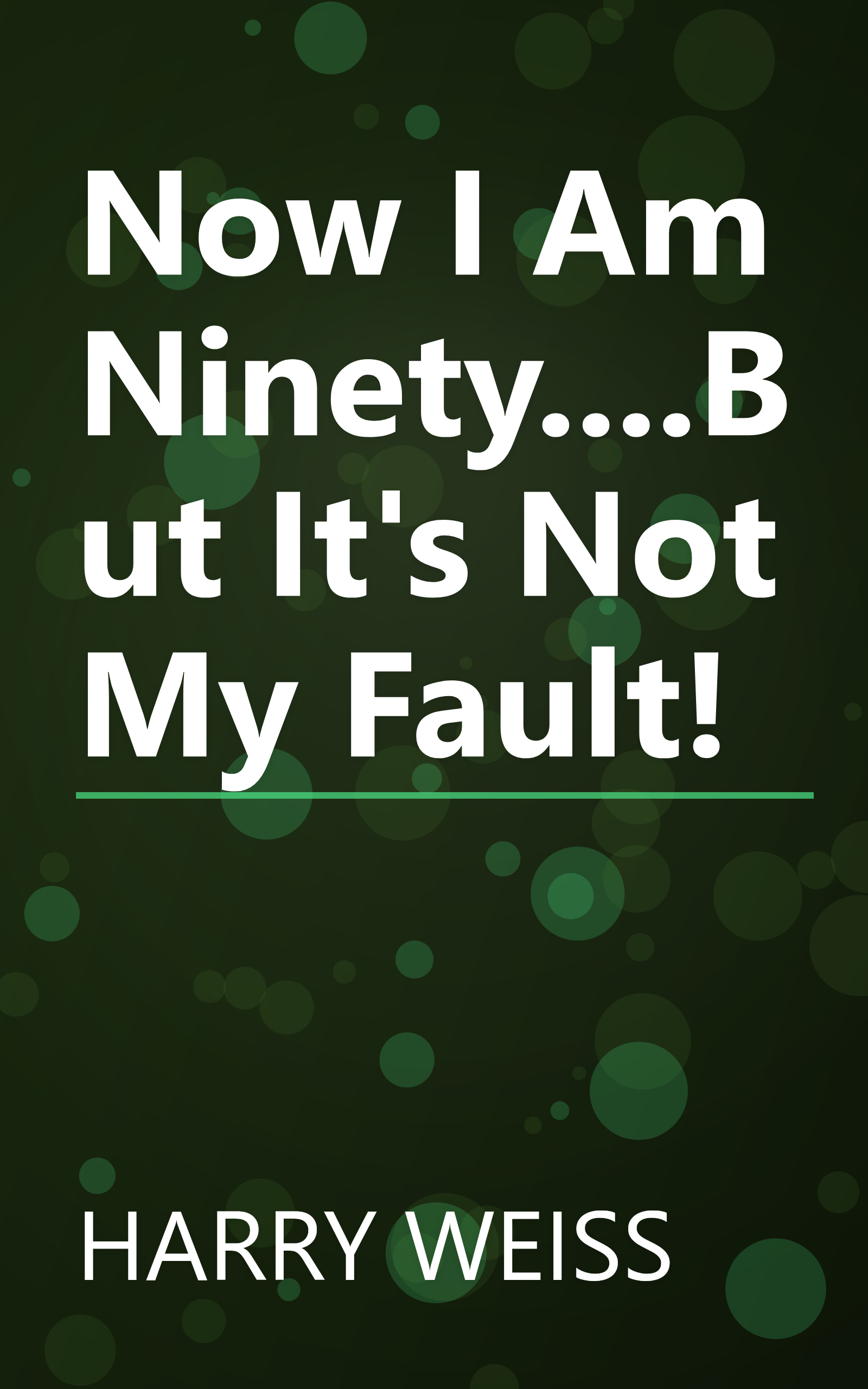 Now I Am Ninety....But It's Not My Fault! book cover