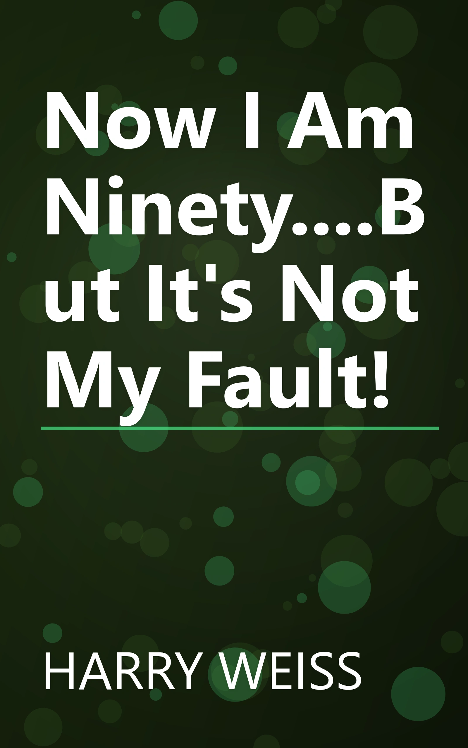 Now I Am Ninety....But It's Not My Fault! book cover