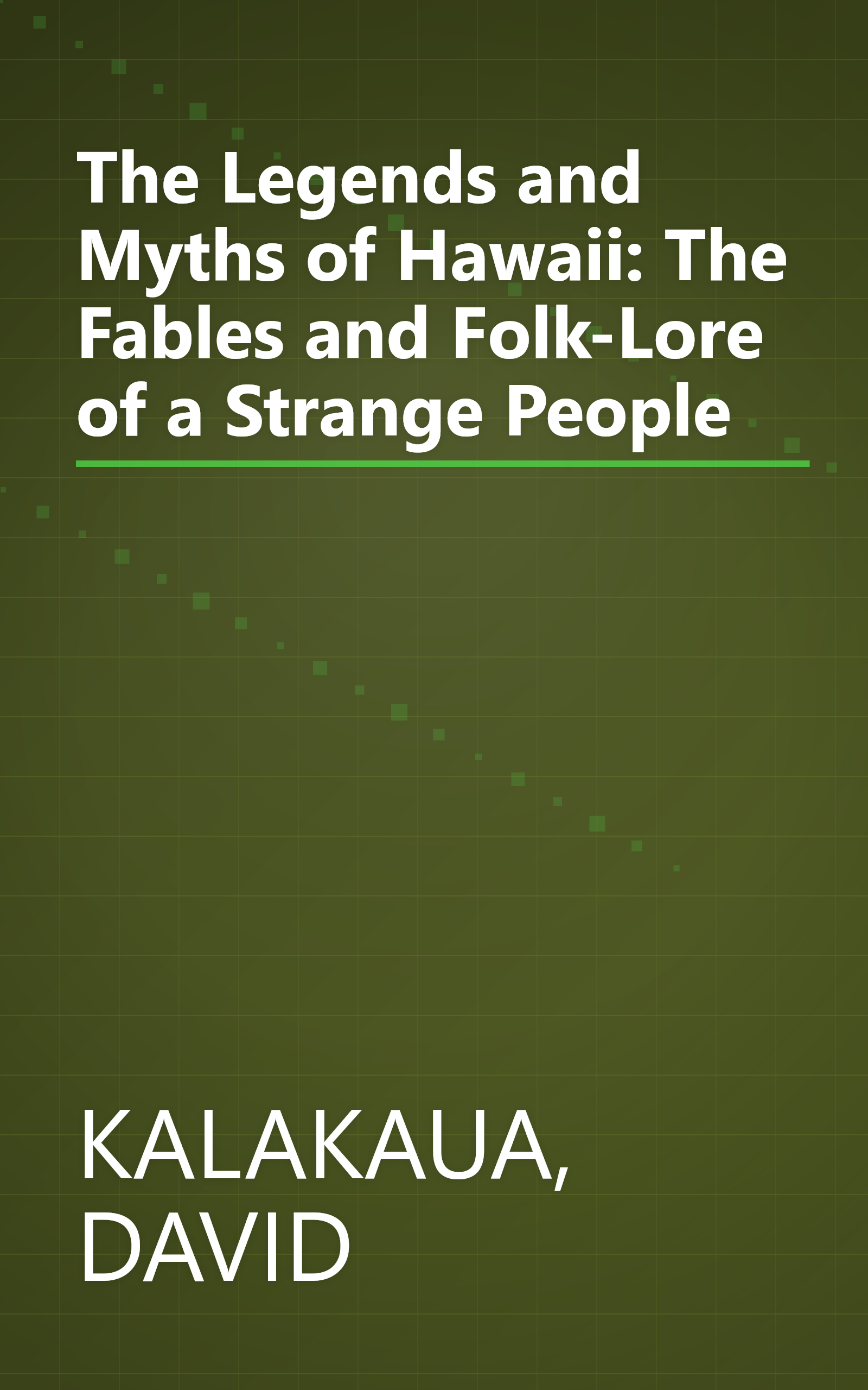 The Legends and Myths of Hawaii: The Fables and Folk-Lore of a Strange People book cover