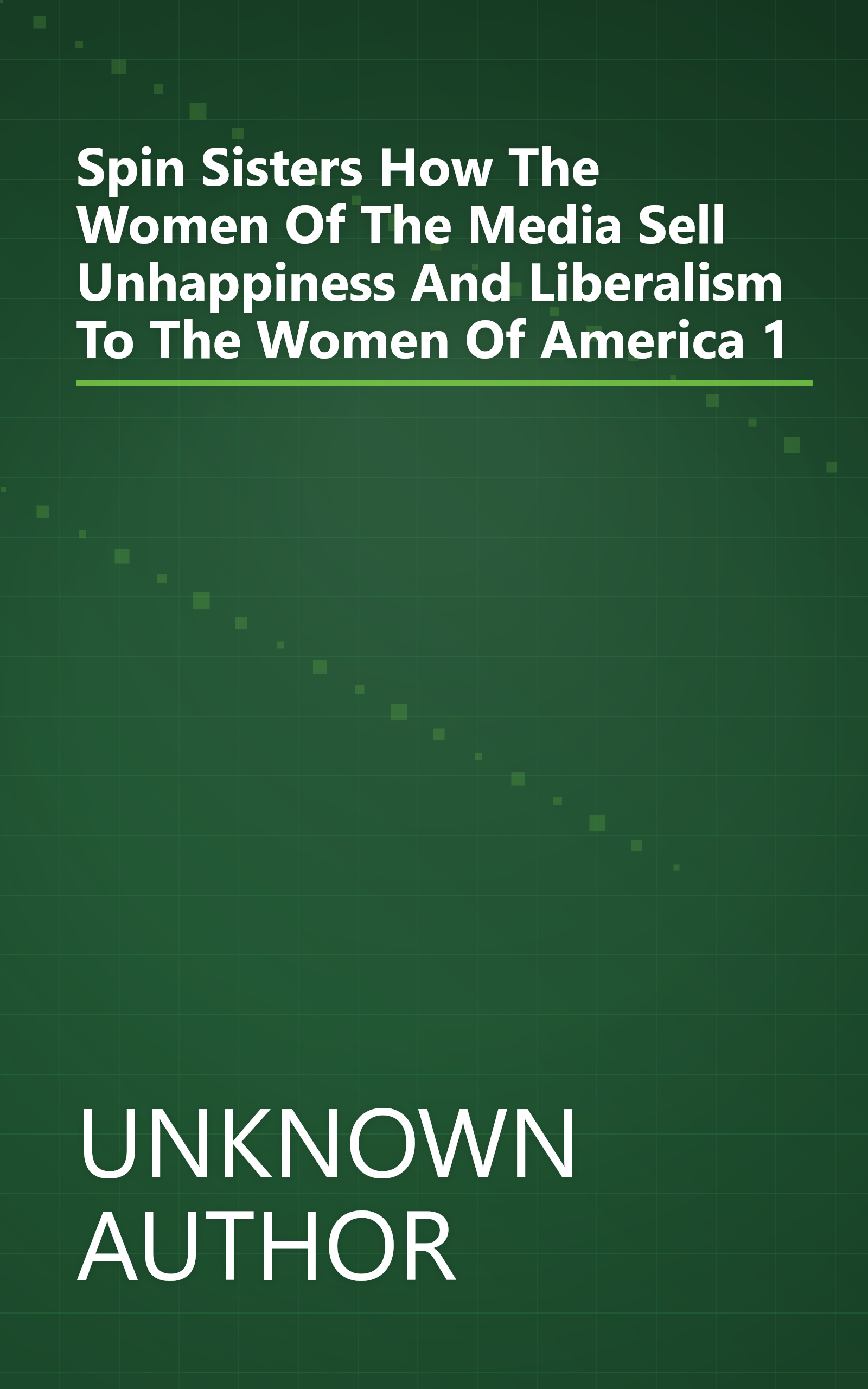 Spin Sisters  How The Women Of The Media Sell Unhappiness     And Liberalism     To The Women Of America 1 book cover