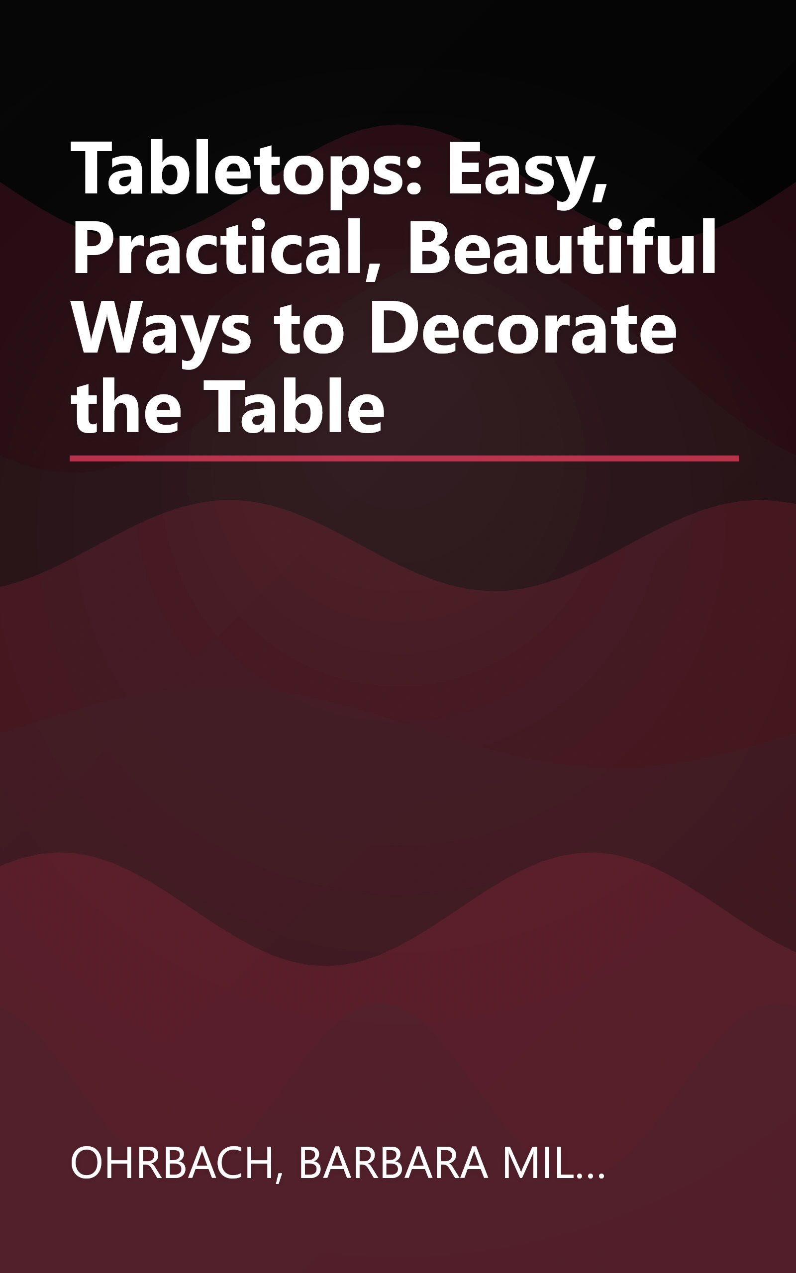 Tabletops: Easy, Practical, Beautiful Ways to Decorate the Table book cover