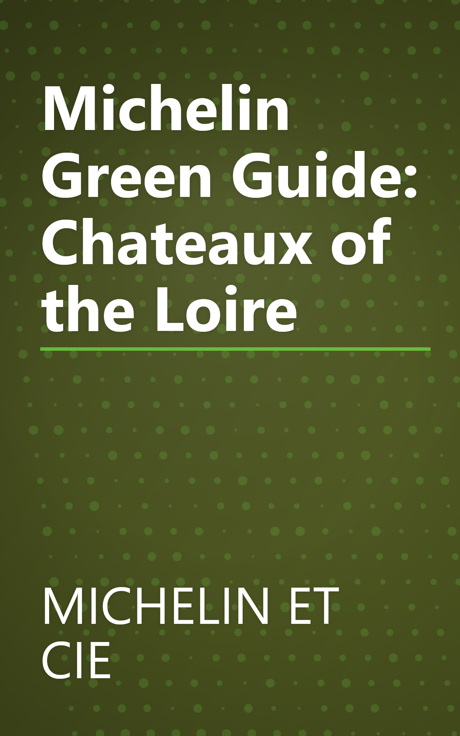 Michelin Green Guide: Chateaux of the Loire book cover