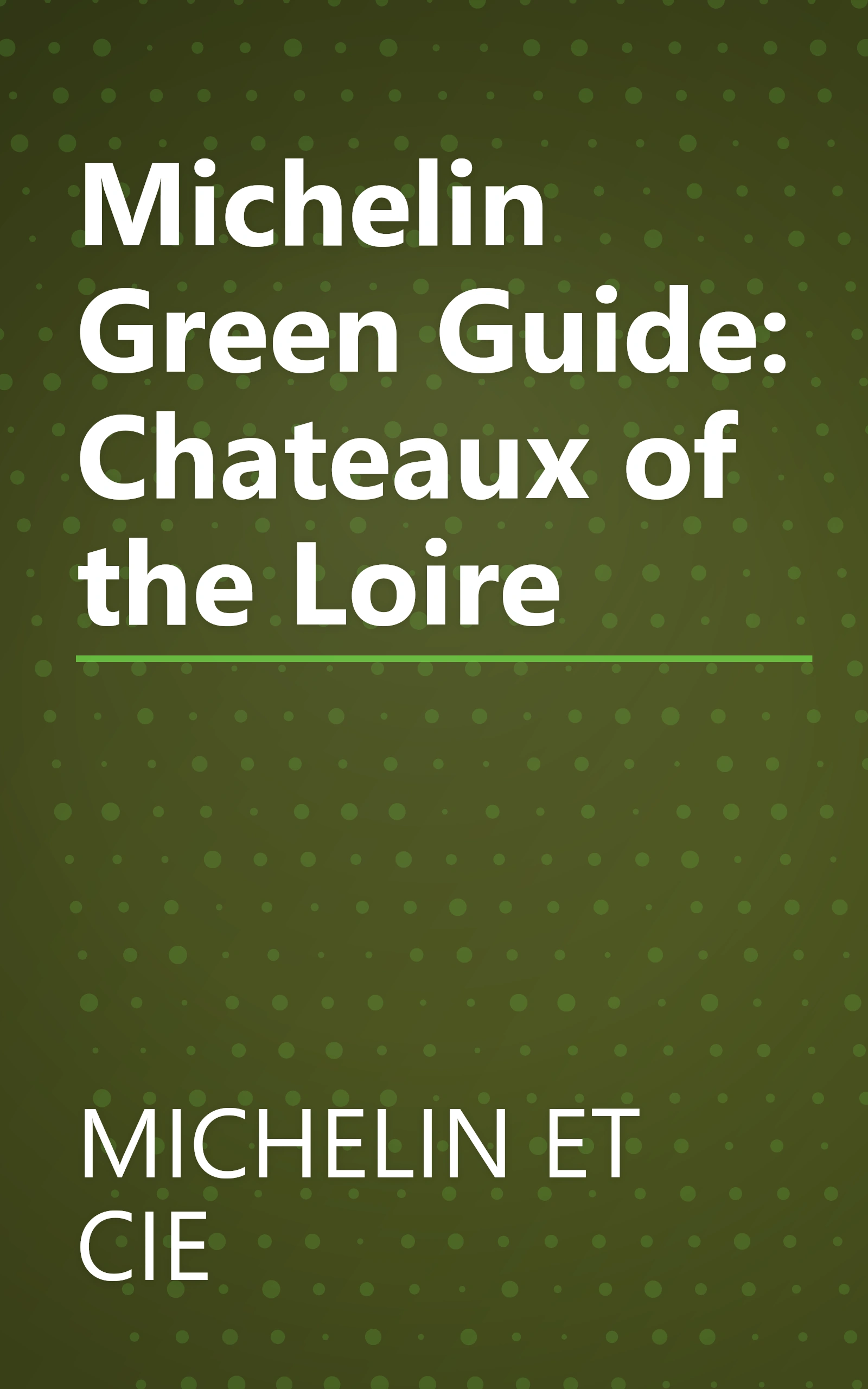 Michelin Green Guide: Chateaux of the Loire book cover