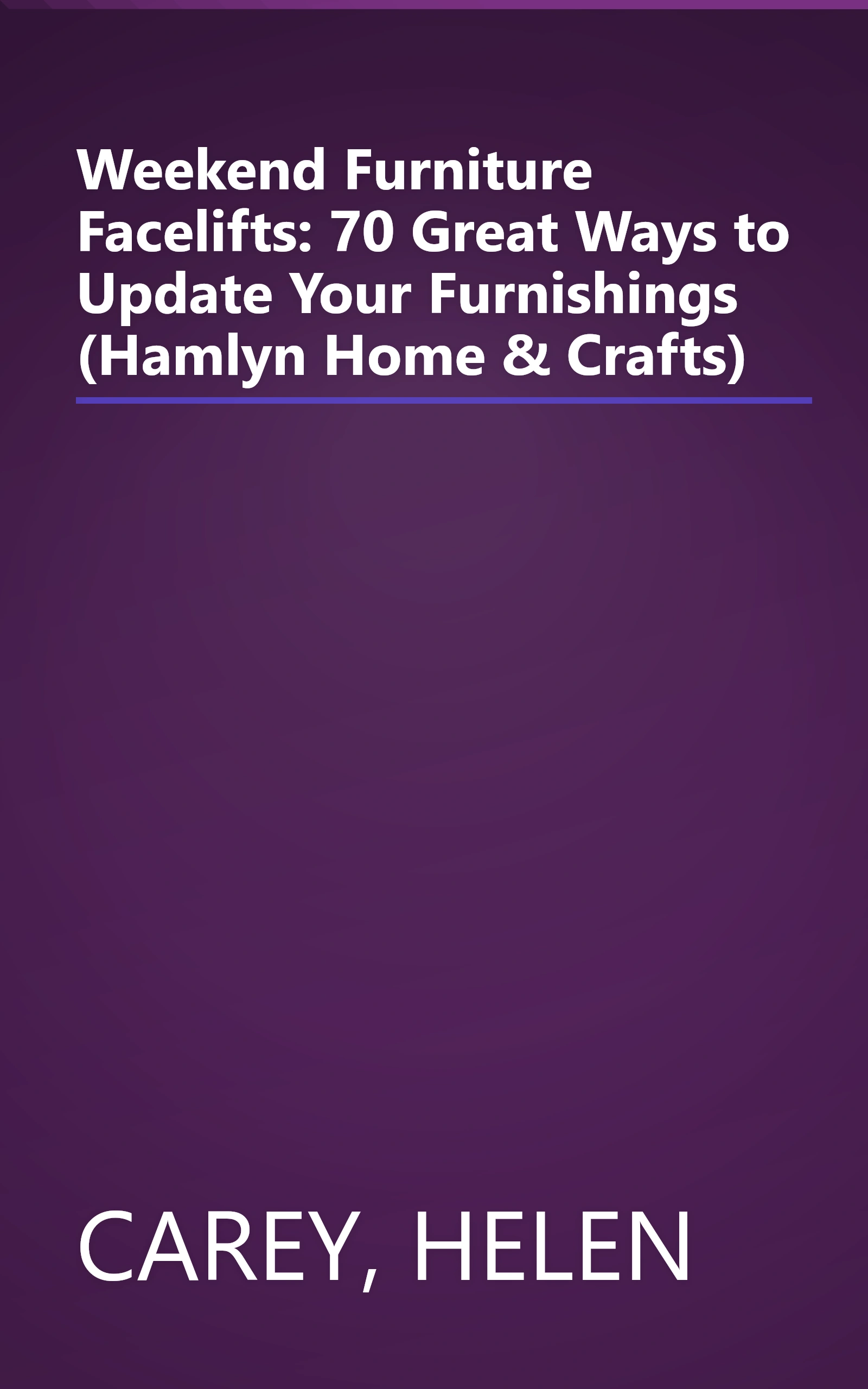 Weekend Furniture Facelifts: 70 Great Ways to Update Your Furnishings (Hamlyn Home & Crafts) book cover