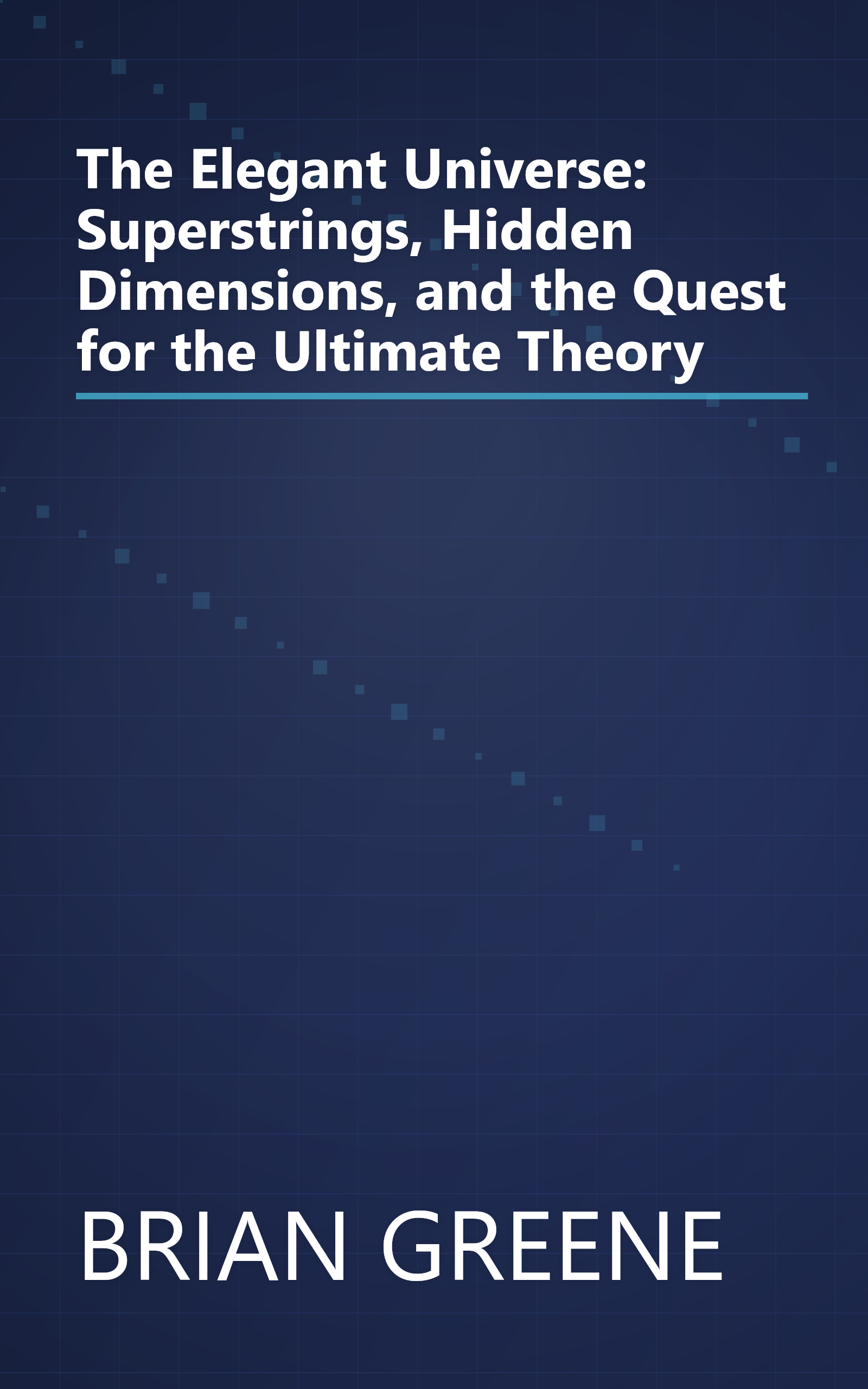 The Elegant Universe: Superstrings, Hidden Dimensions, and the Quest for the Ultimate Theory book cover