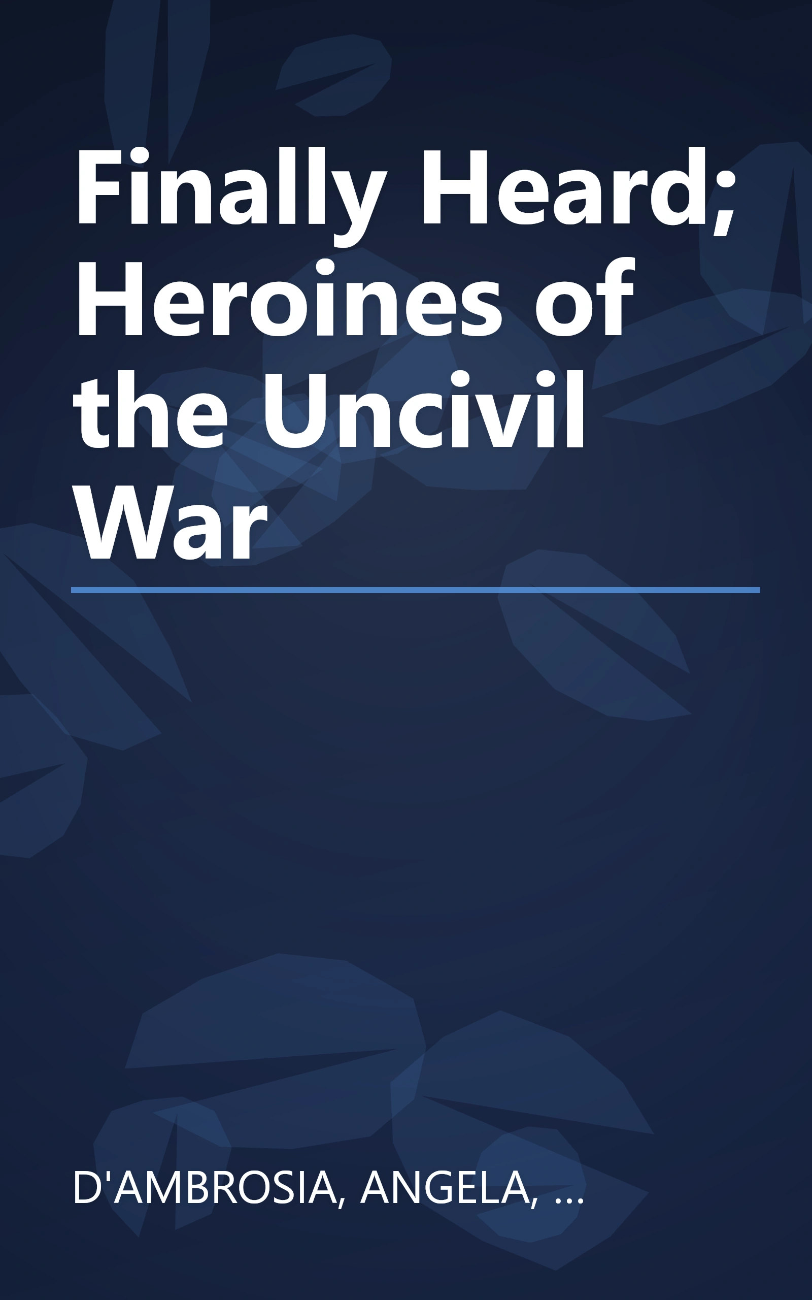 Finally Heard; Heroines of the Uncivil War book cover