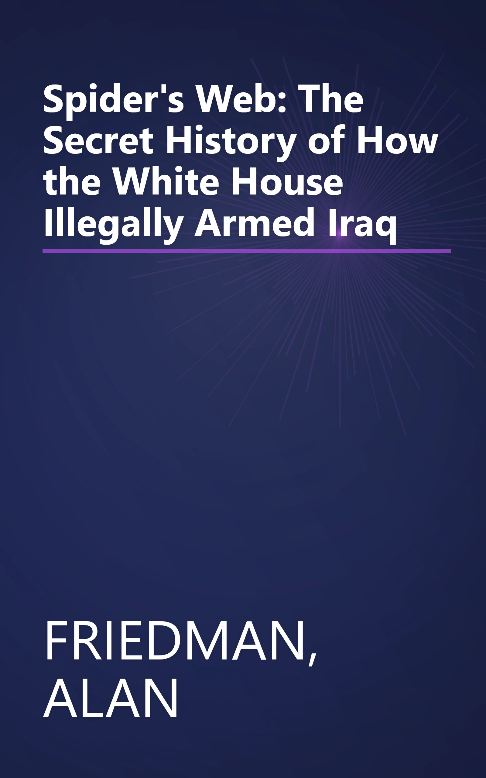 Spider's Web: The Secret History of How the White House Illegally Armed Iraq book cover