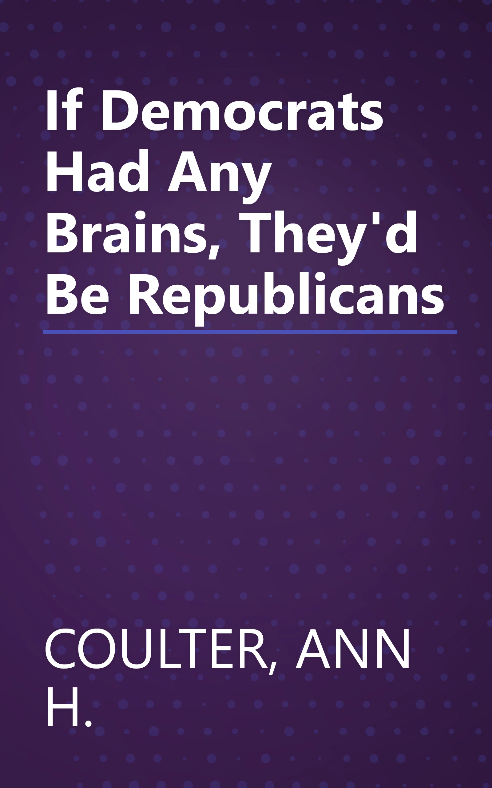 If Democrats Had Any Brains, They'd Be Republicans book cover