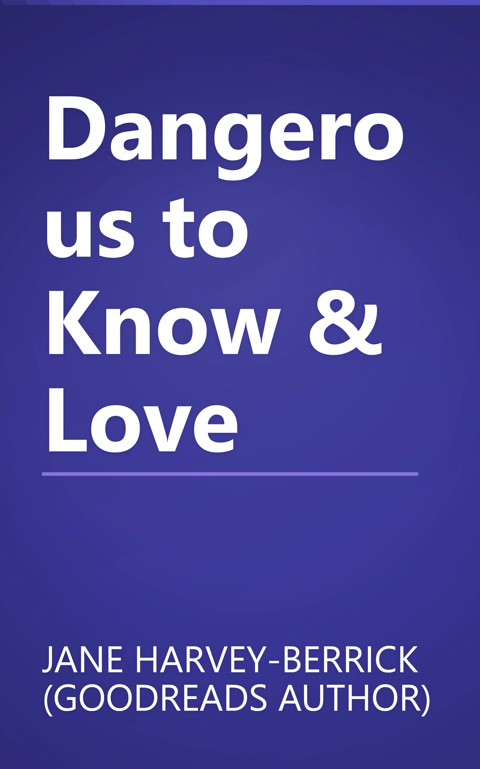 Dangerous to Know & Love book cover