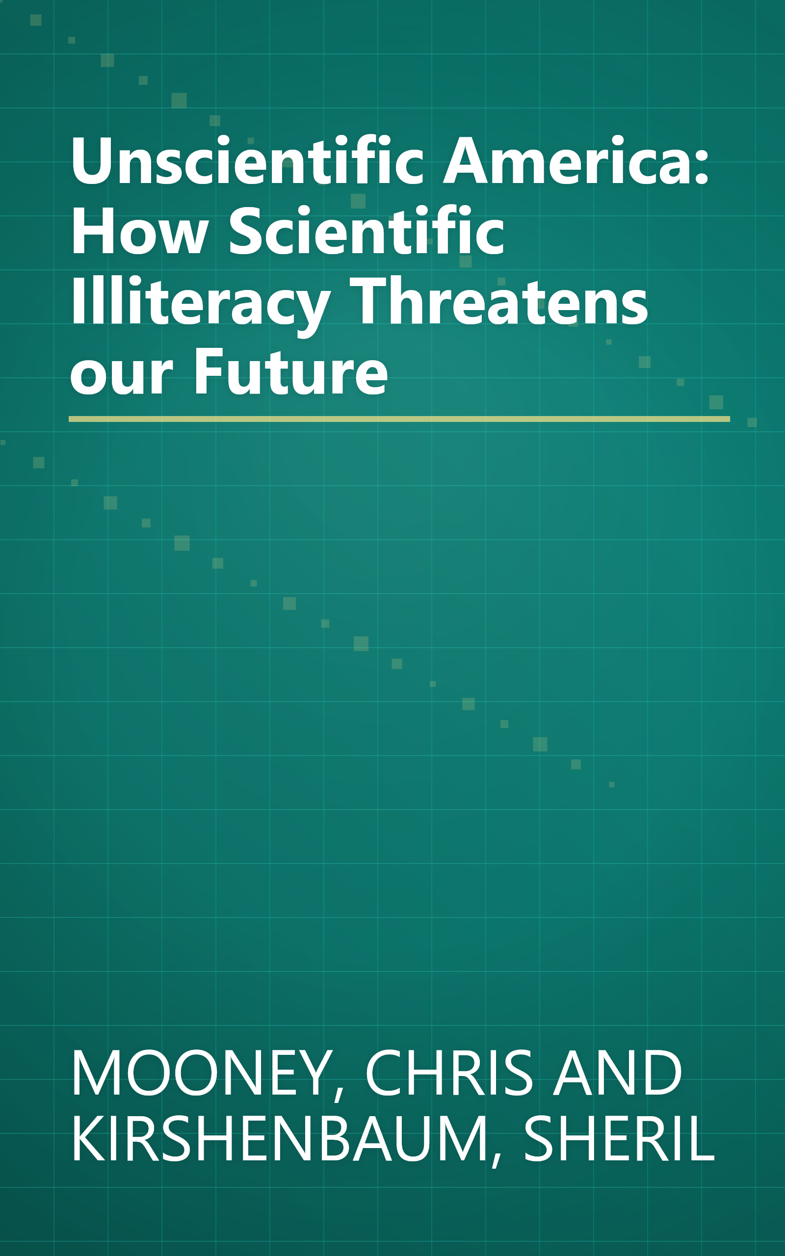 Unscientific America: How Scientific Illiteracy Threatens our Future book cover