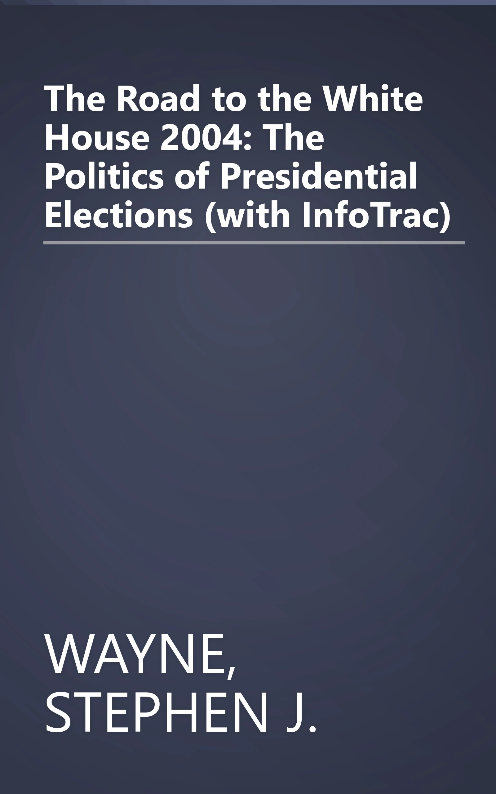 The Road to the White House 2004: The Politics of Presidential Elections (with InfoTrac) book cover