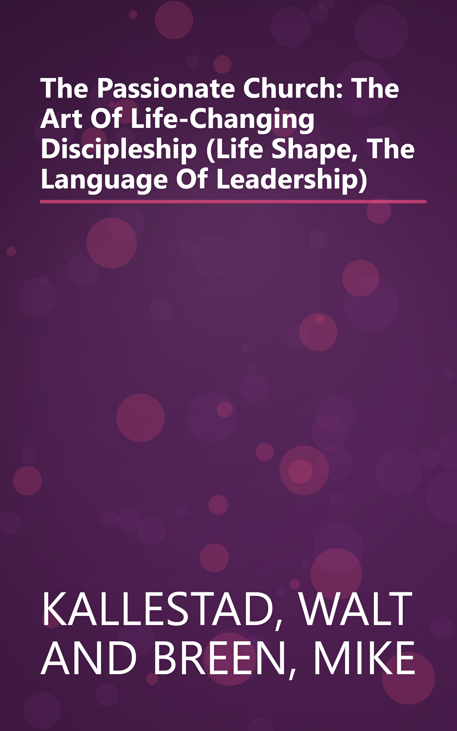 The Passionate Church: The Art Of Life-Changing Discipleship (Life Shape, The Language Of Leadership) book cover