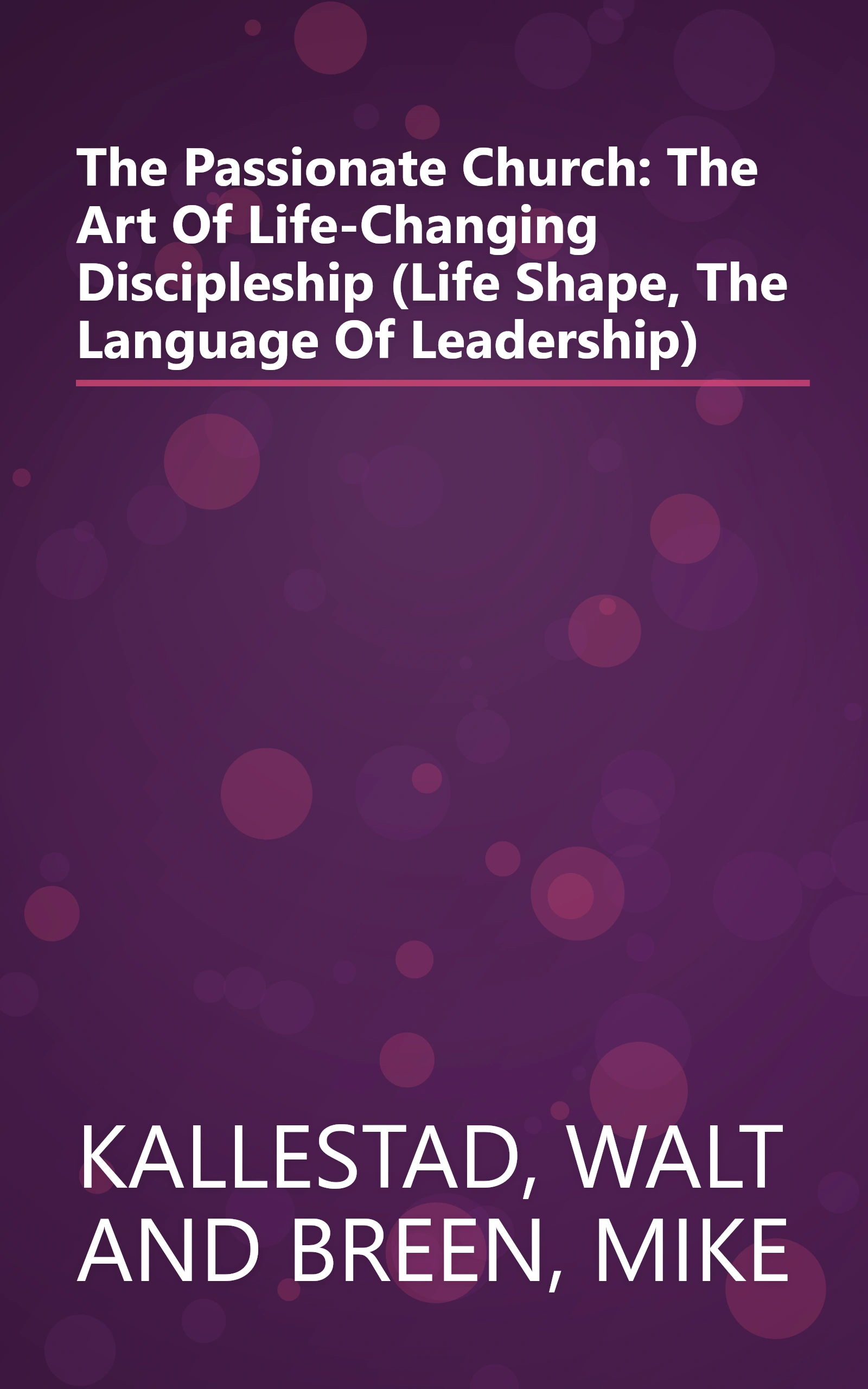 The Passionate Church: The Art Of Life-Changing Discipleship (Life Shape, The Language Of Leadership) book cover