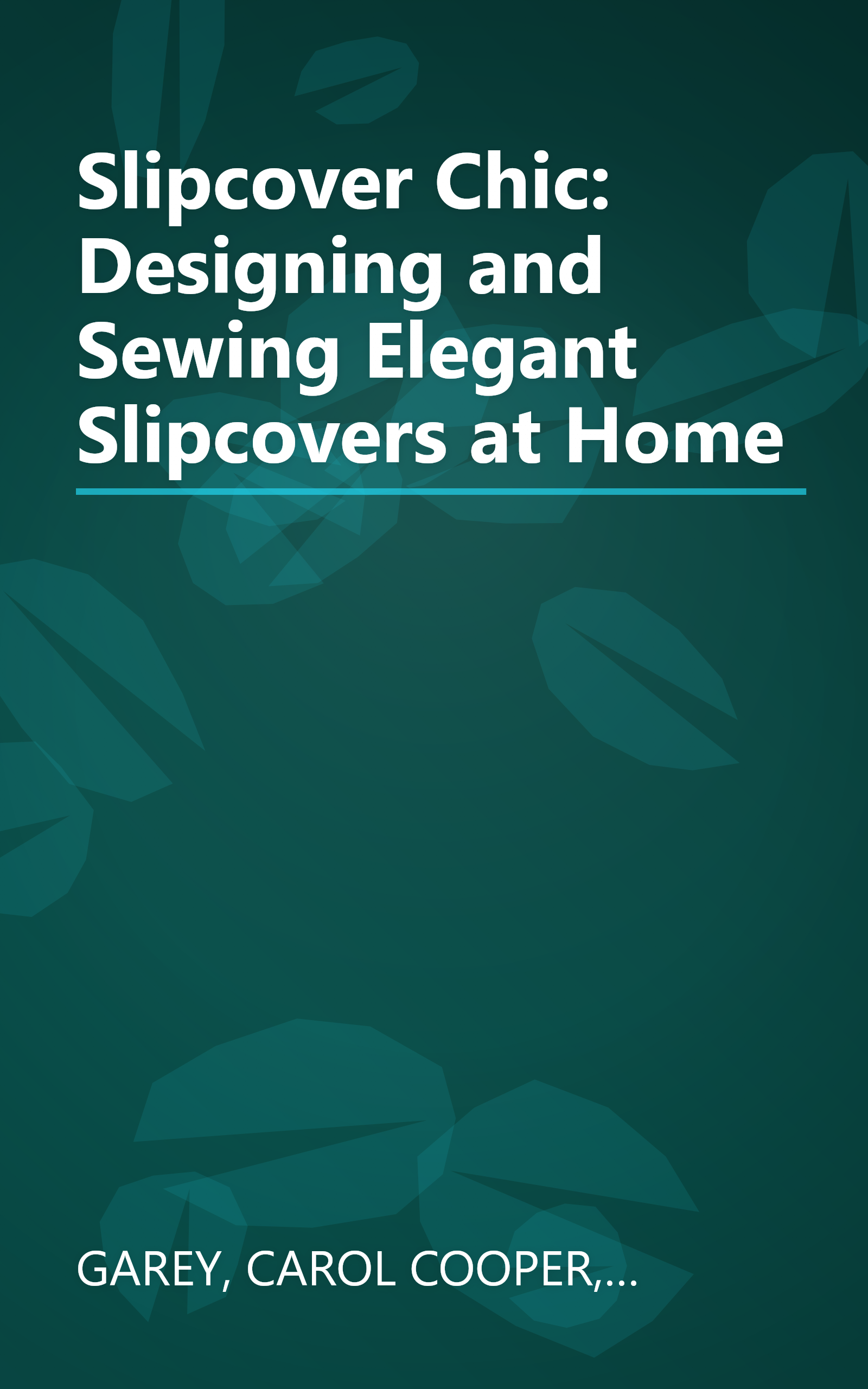 Slipcover Chic: Designing and Sewing Elegant Slipcovers at Home book cover