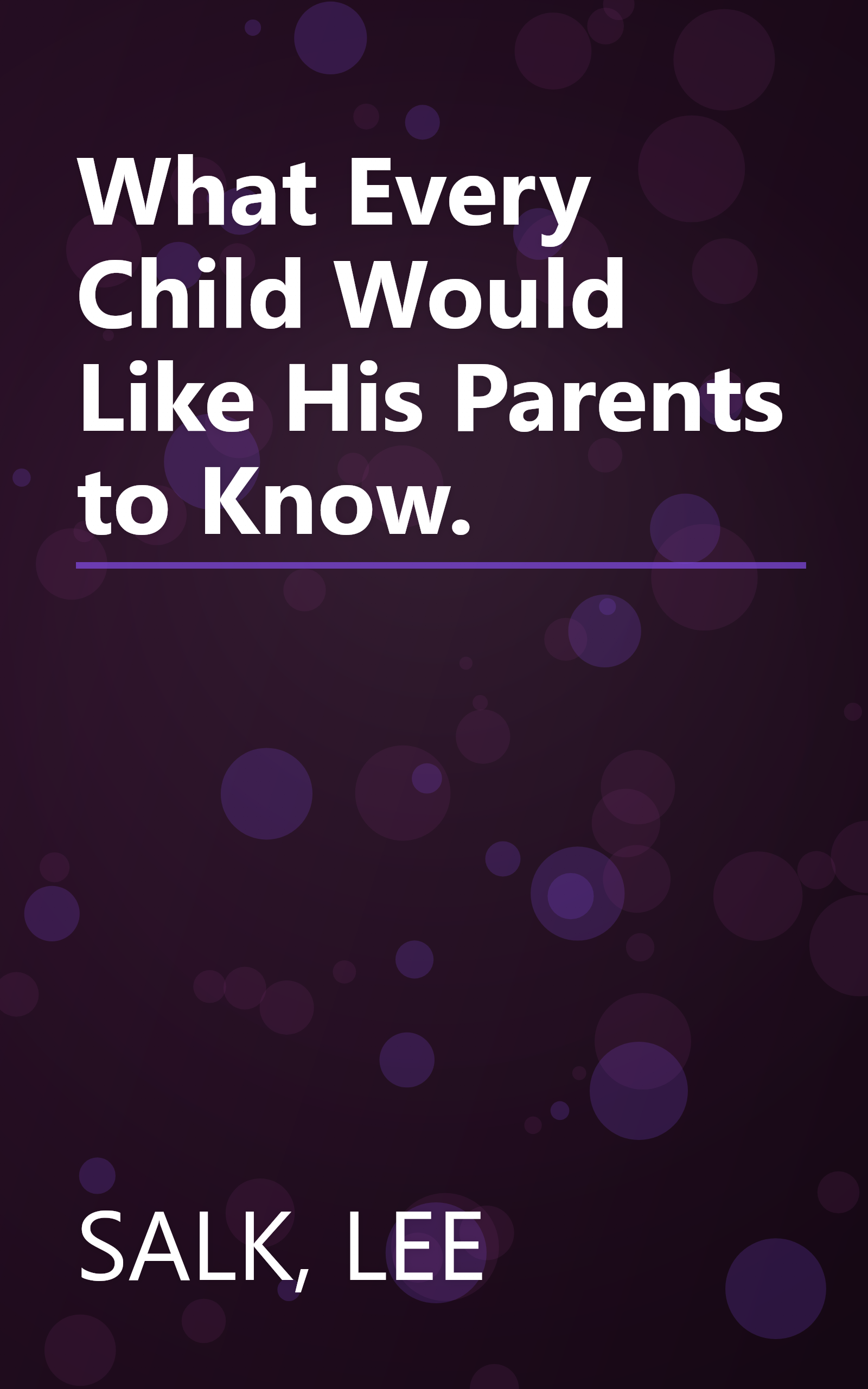 What Every Child Would Like His Parents to Know. book cover