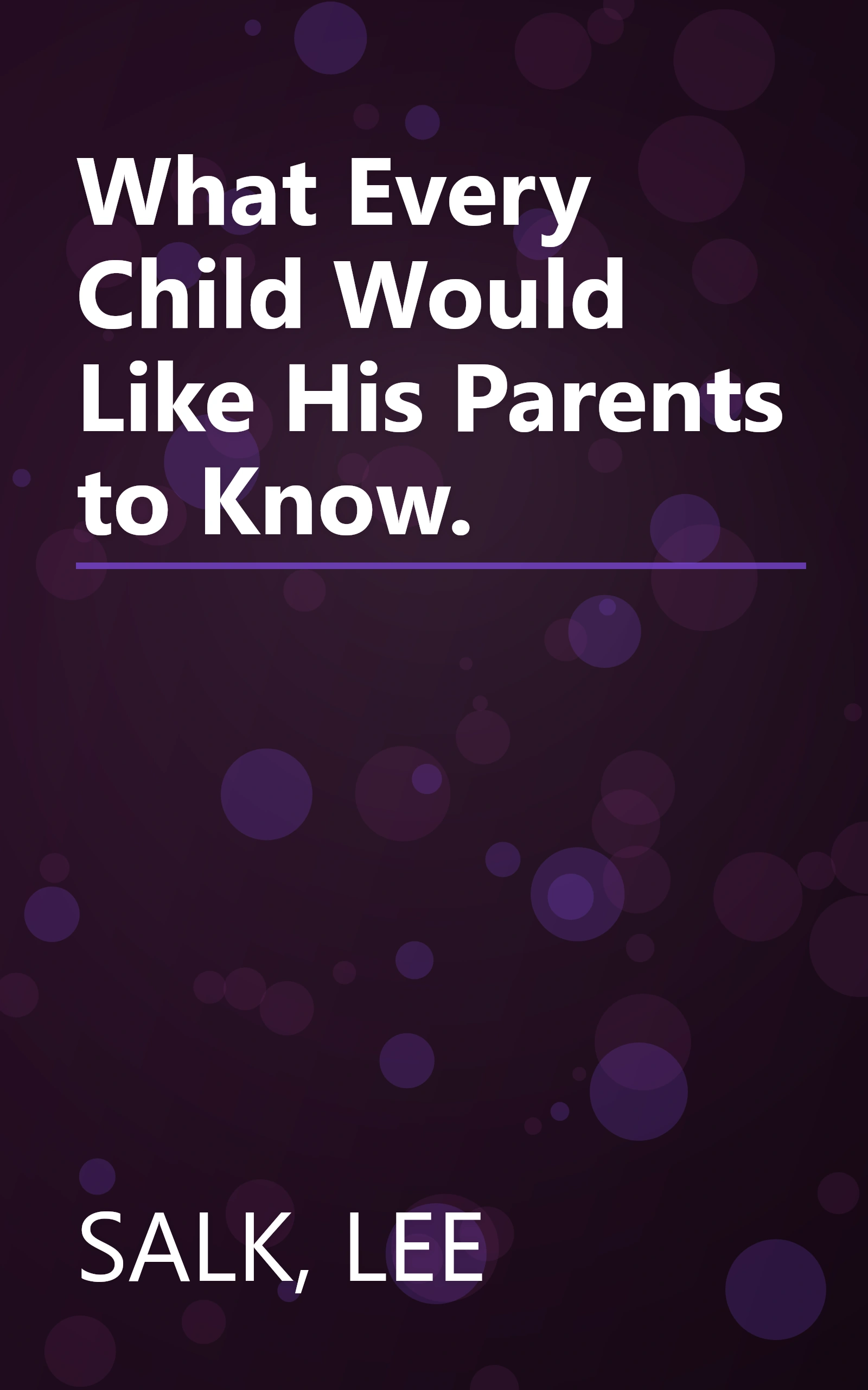 What Every Child Would Like His Parents to Know. book cover