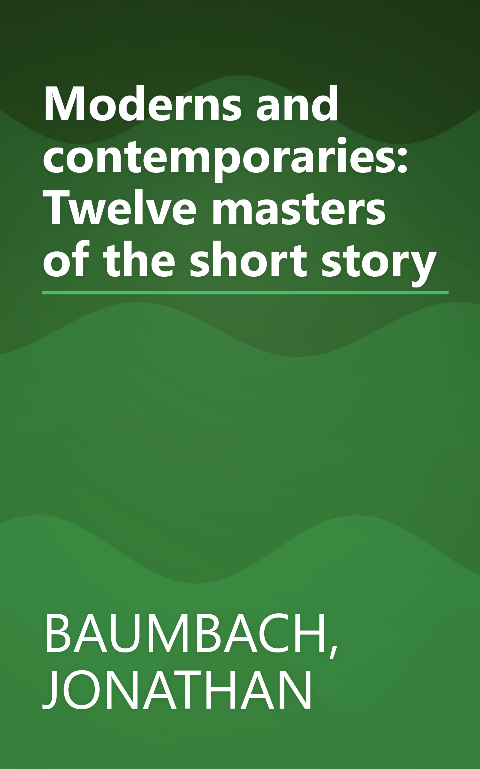 Moderns and contemporaries: Twelve masters of the short story book cover