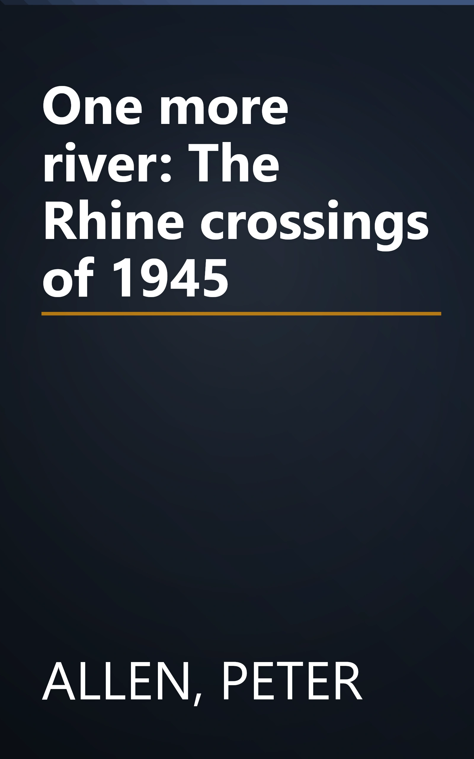 One more river: The Rhine crossings of 1945 book cover