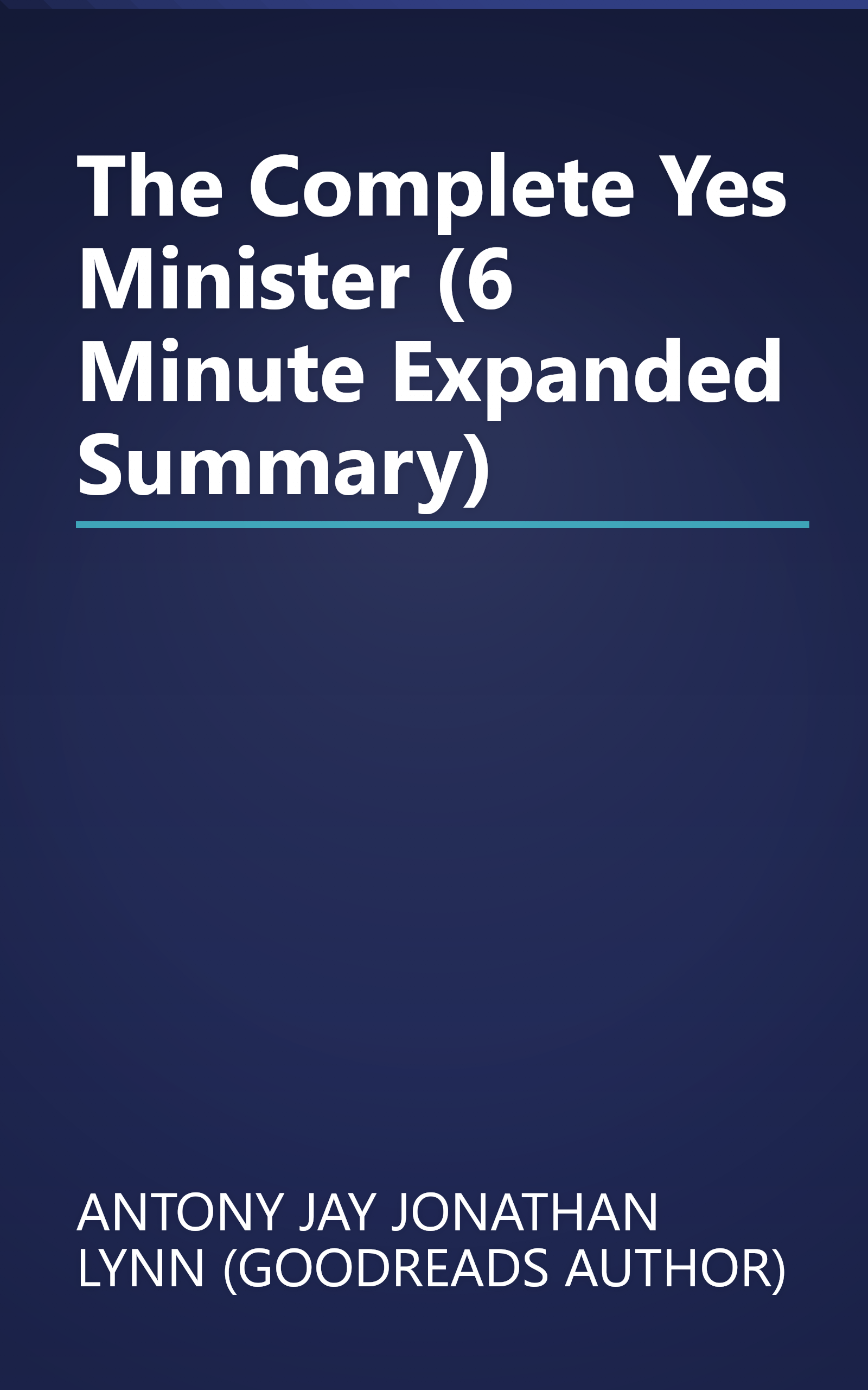 The Complete Yes Minister (6 Minute   Expanded Summary) book cover