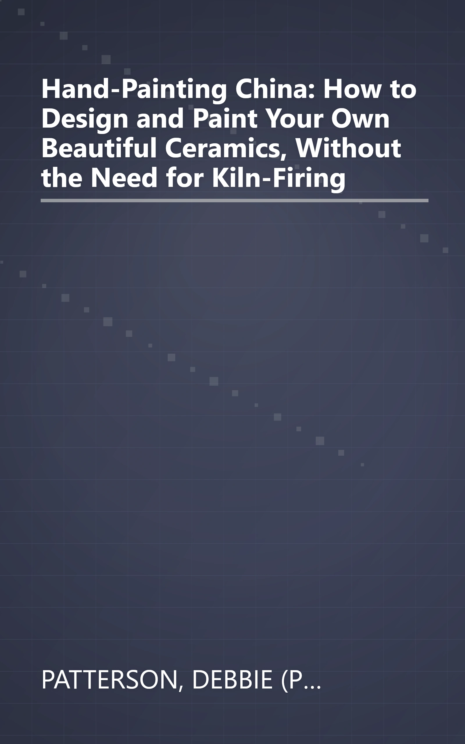 Hand-Painting China: How to Design and Paint Your Own Beautiful Ceramics, Without the Need for Kiln-Firing book cover