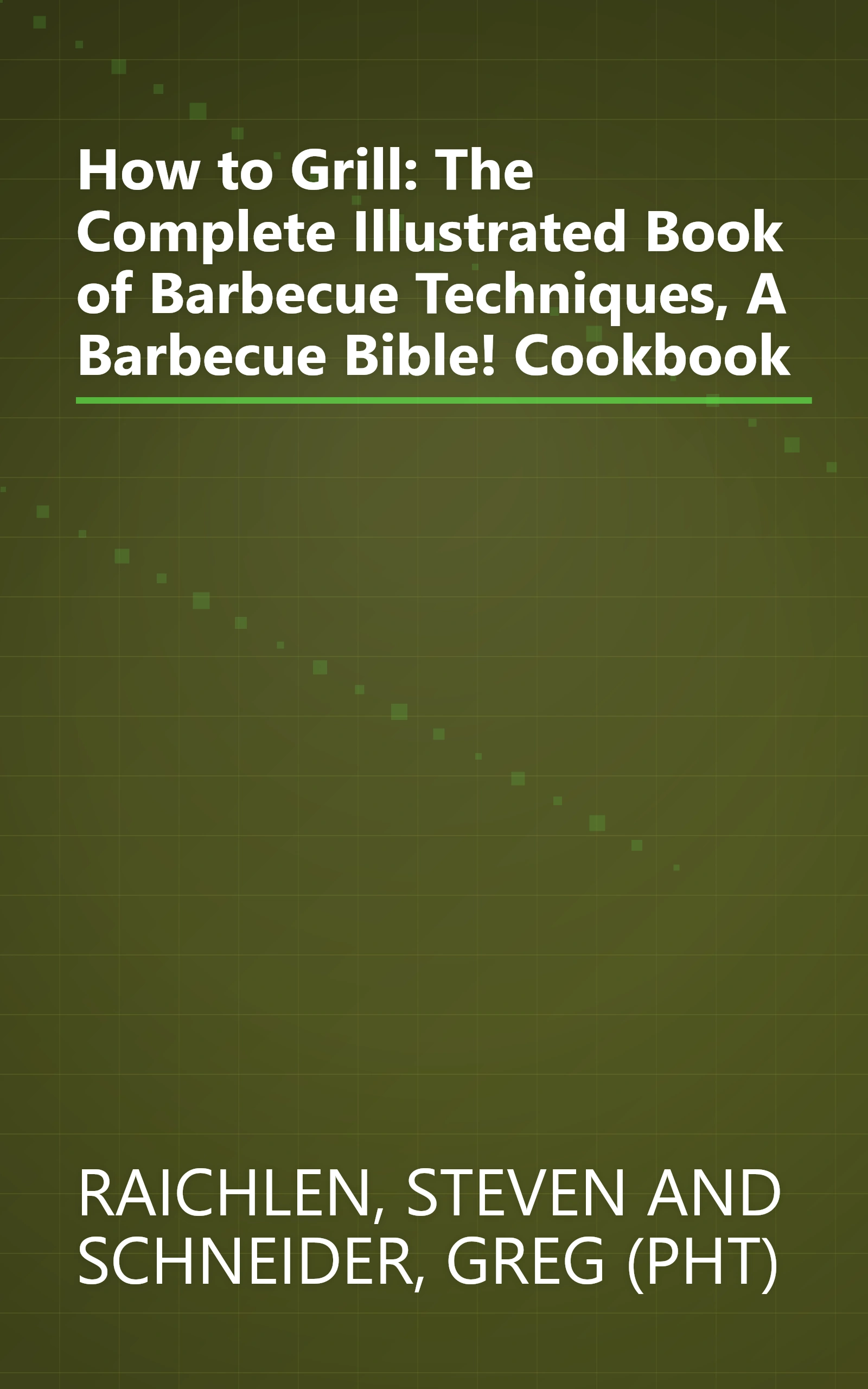 How to Grill: The Complete Illustrated Book of Barbecue Techniques, A Barbecue Bible! Cookbook book cover
